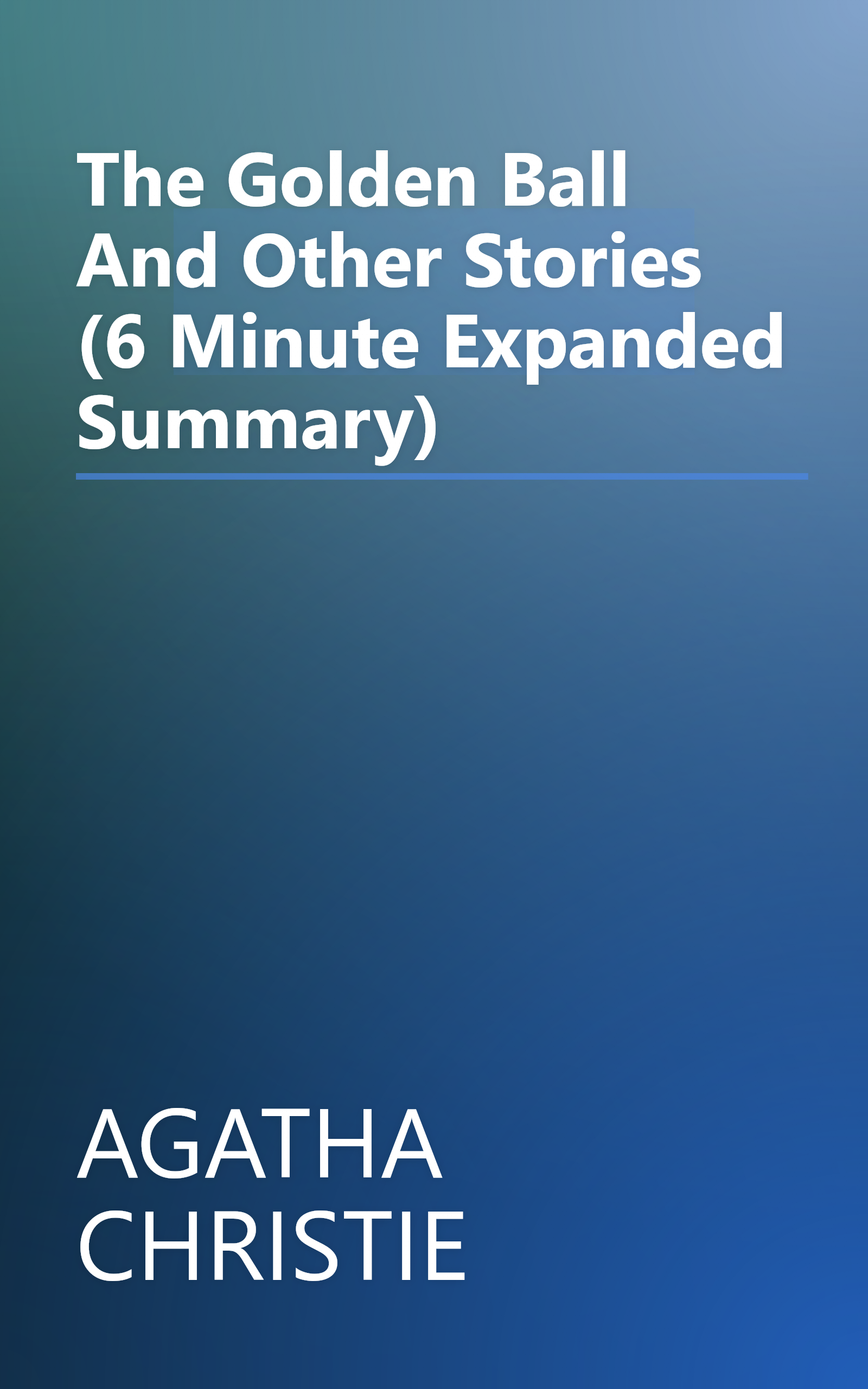 The Golden Ball And Other Stories (6 Minute   Expanded Summary) book cover