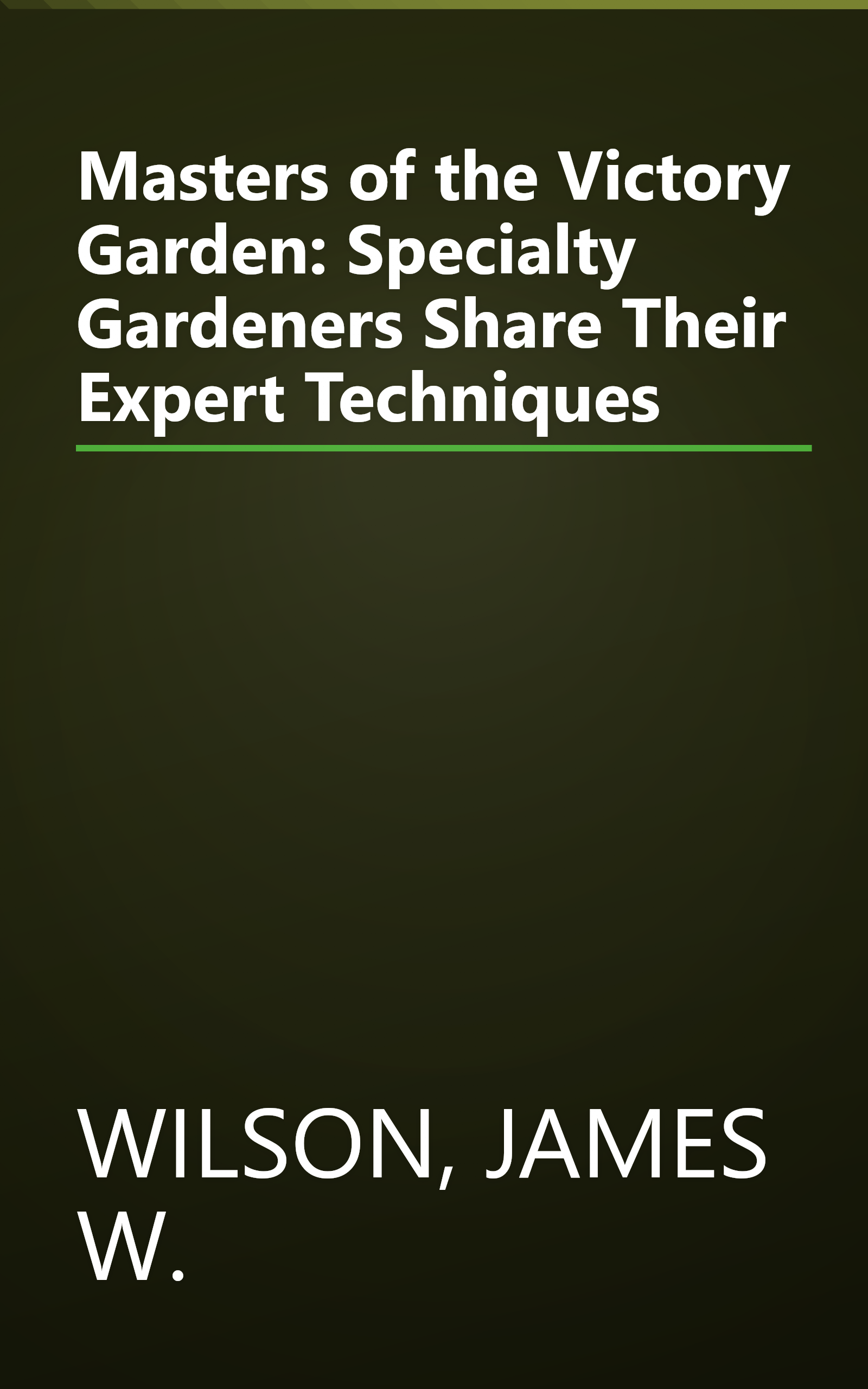 Masters of the Victory Garden: Specialty Gardeners Share Their Expert Techniques book cover