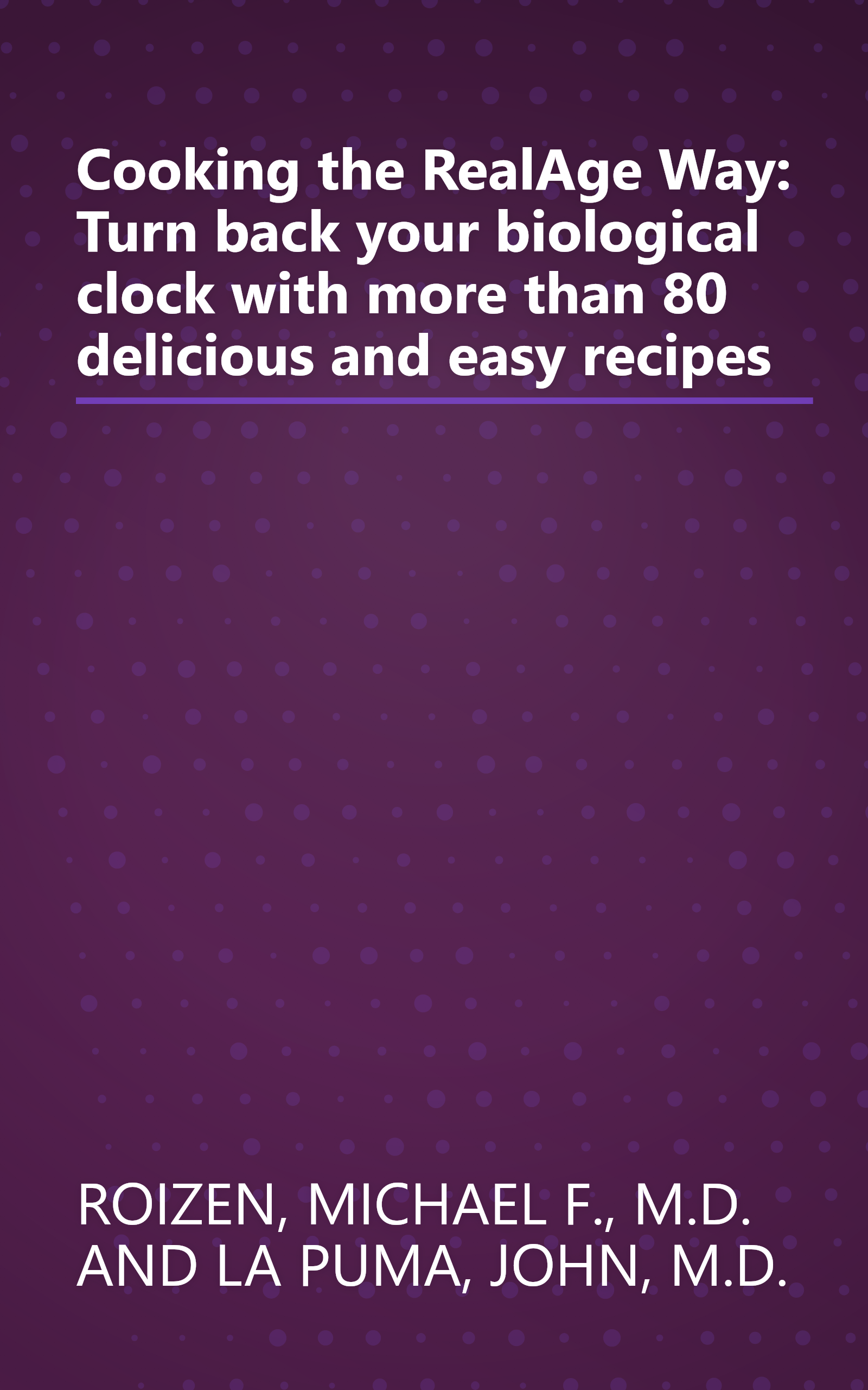 Cooking the RealAge Way: Turn back your biological clock with more than 80 delicious and easy recipes book cover