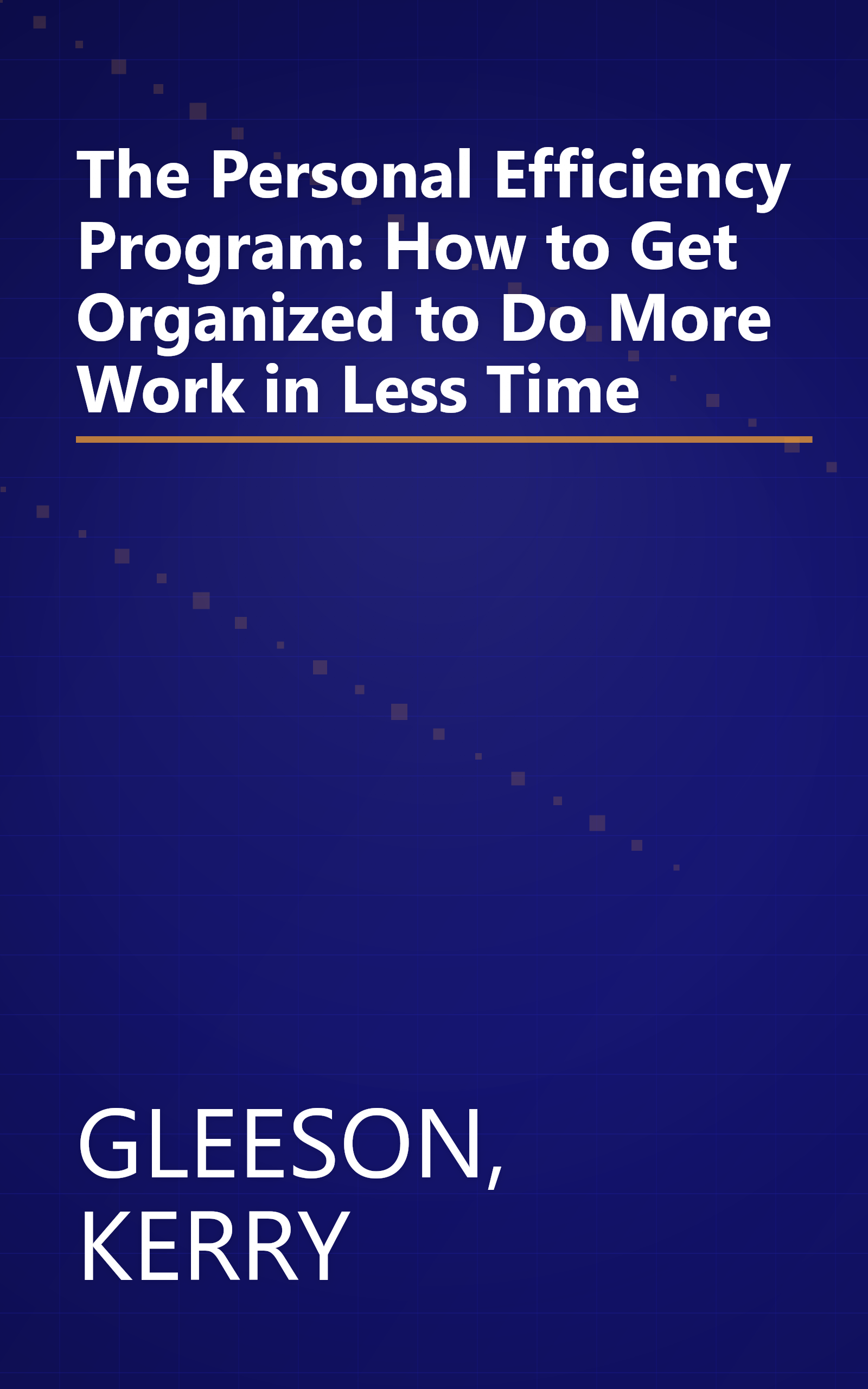 The Personal Efficiency Program: How to Get Organized to Do More Work in Less Time book cover