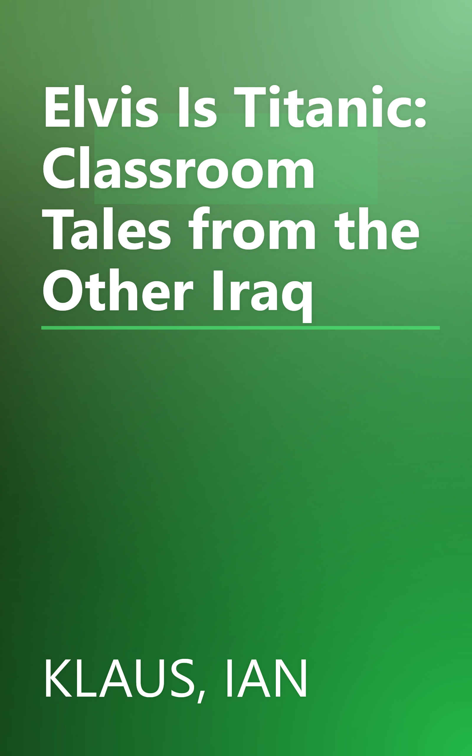Elvis Is Titanic: Classroom Tales from the Other Iraq book cover