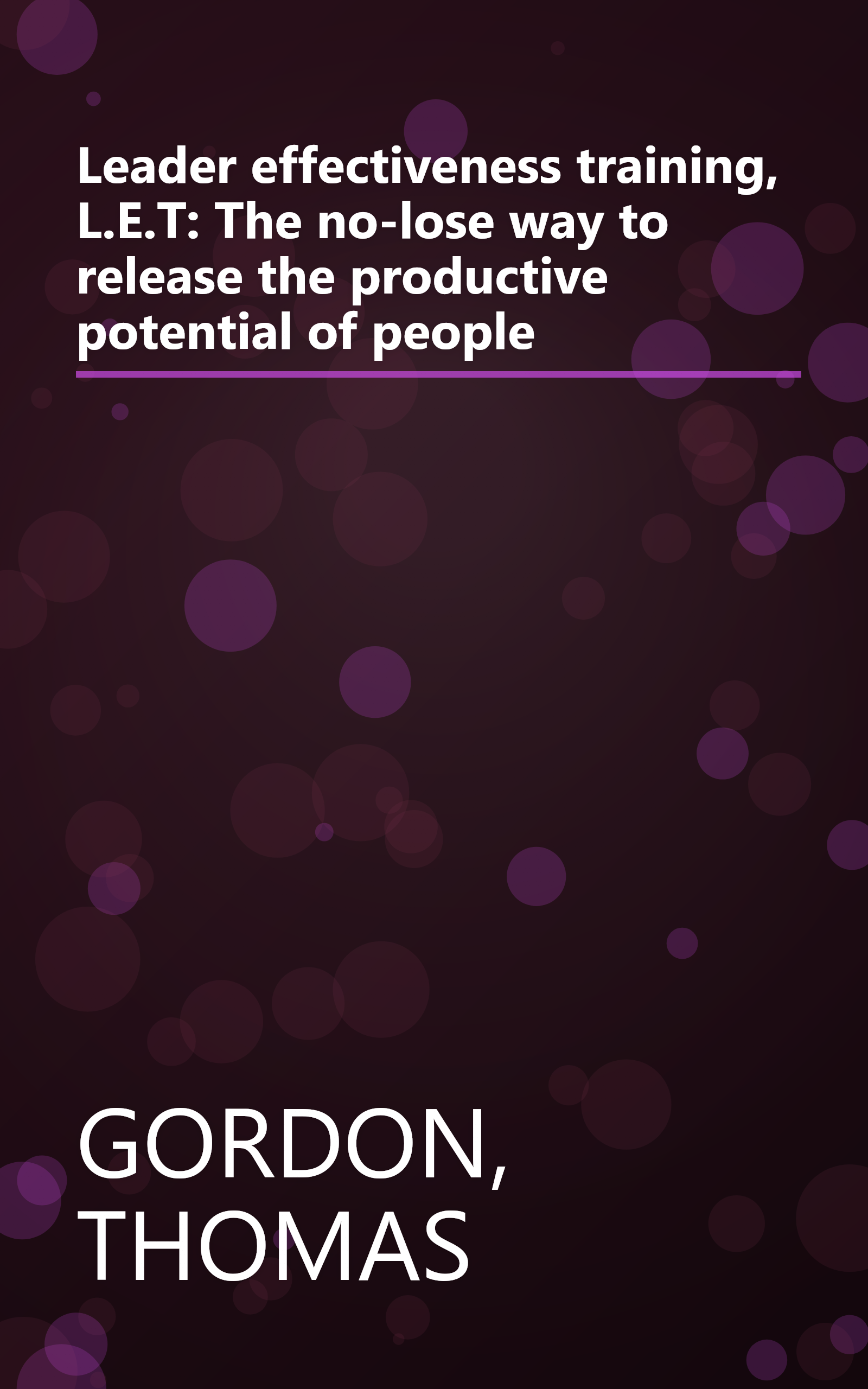 Leader effectiveness training, L.E.T: The no-lose way to release the productive potential of people book cover