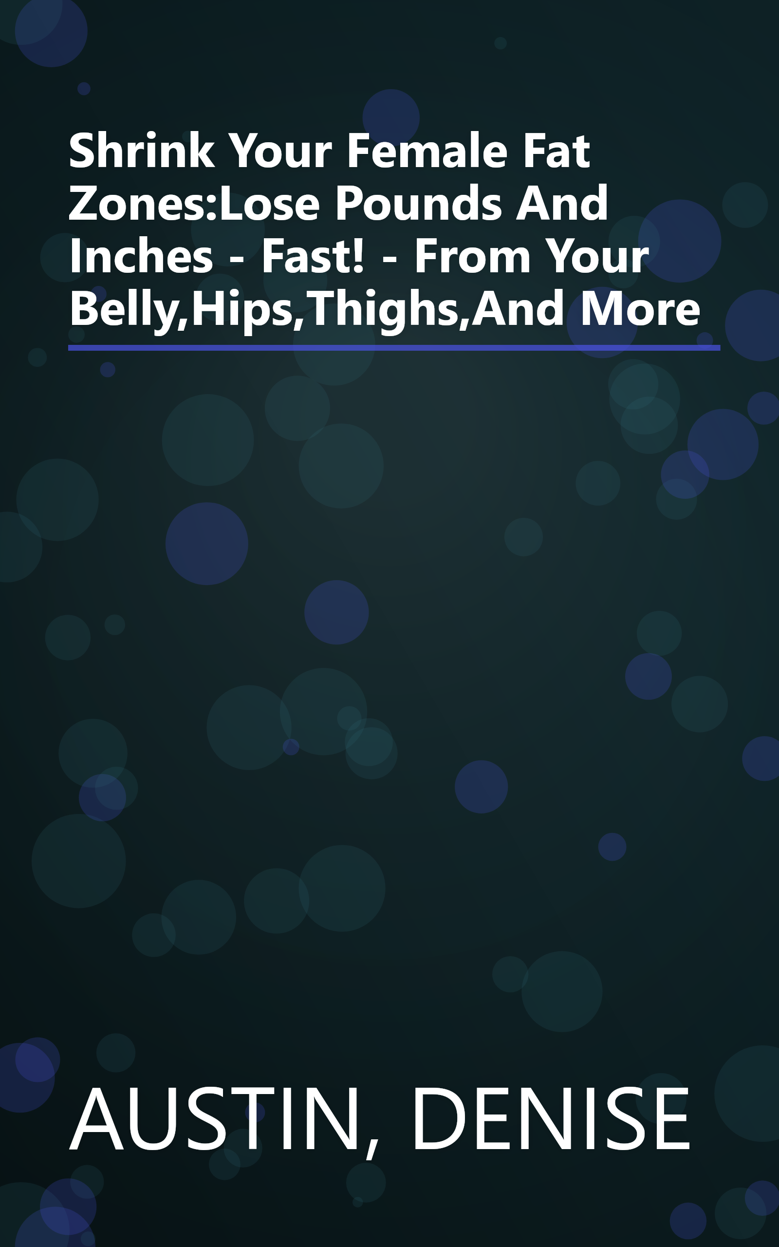 Shrink Your Female Fat Zones:Lose Pounds And Inches - Fast! - From Your Belly,Hips,Thighs,And More book cover