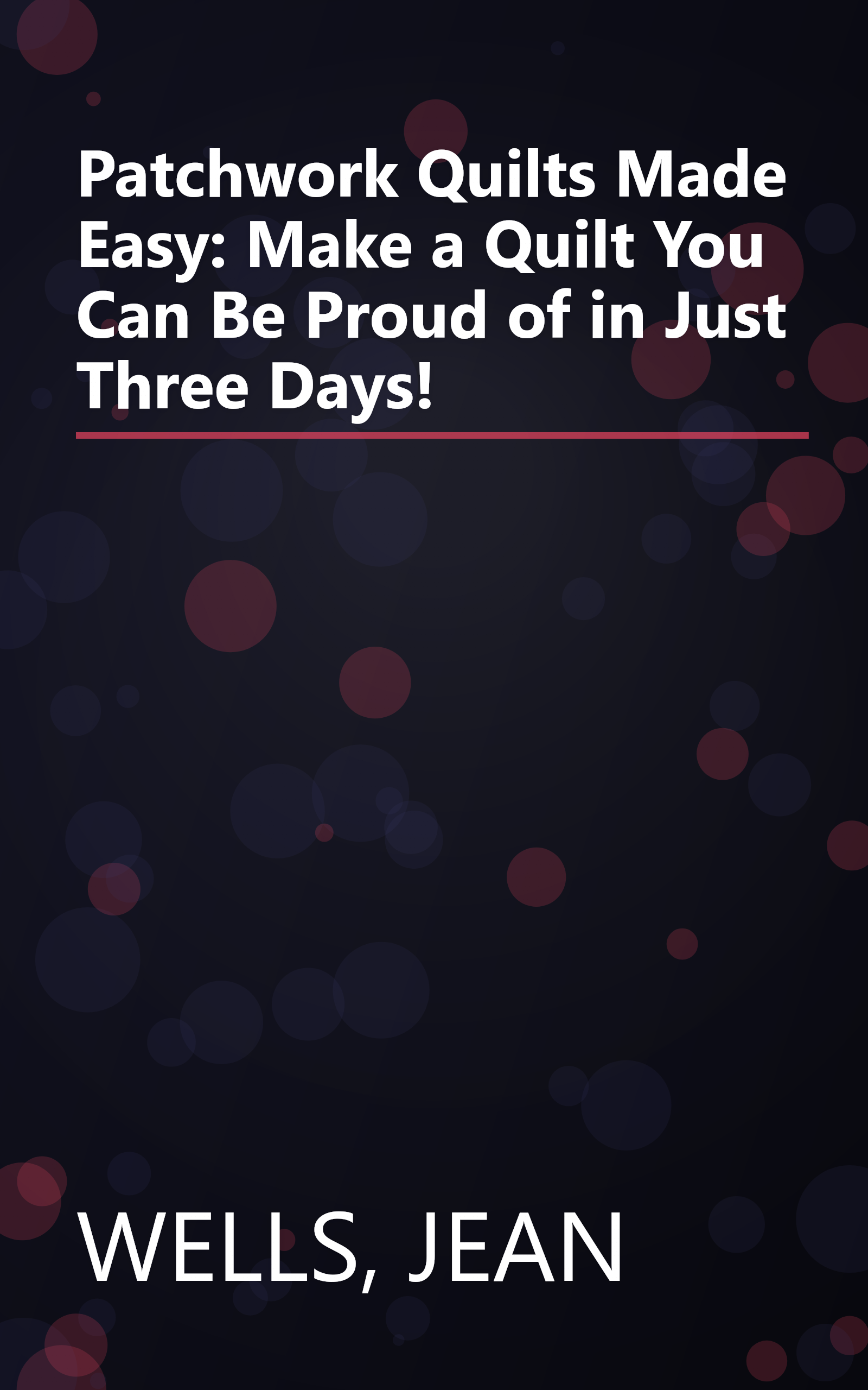 Patchwork Quilts Made Easy: Make a Quilt You Can Be Proud of in Just Three Days! book cover