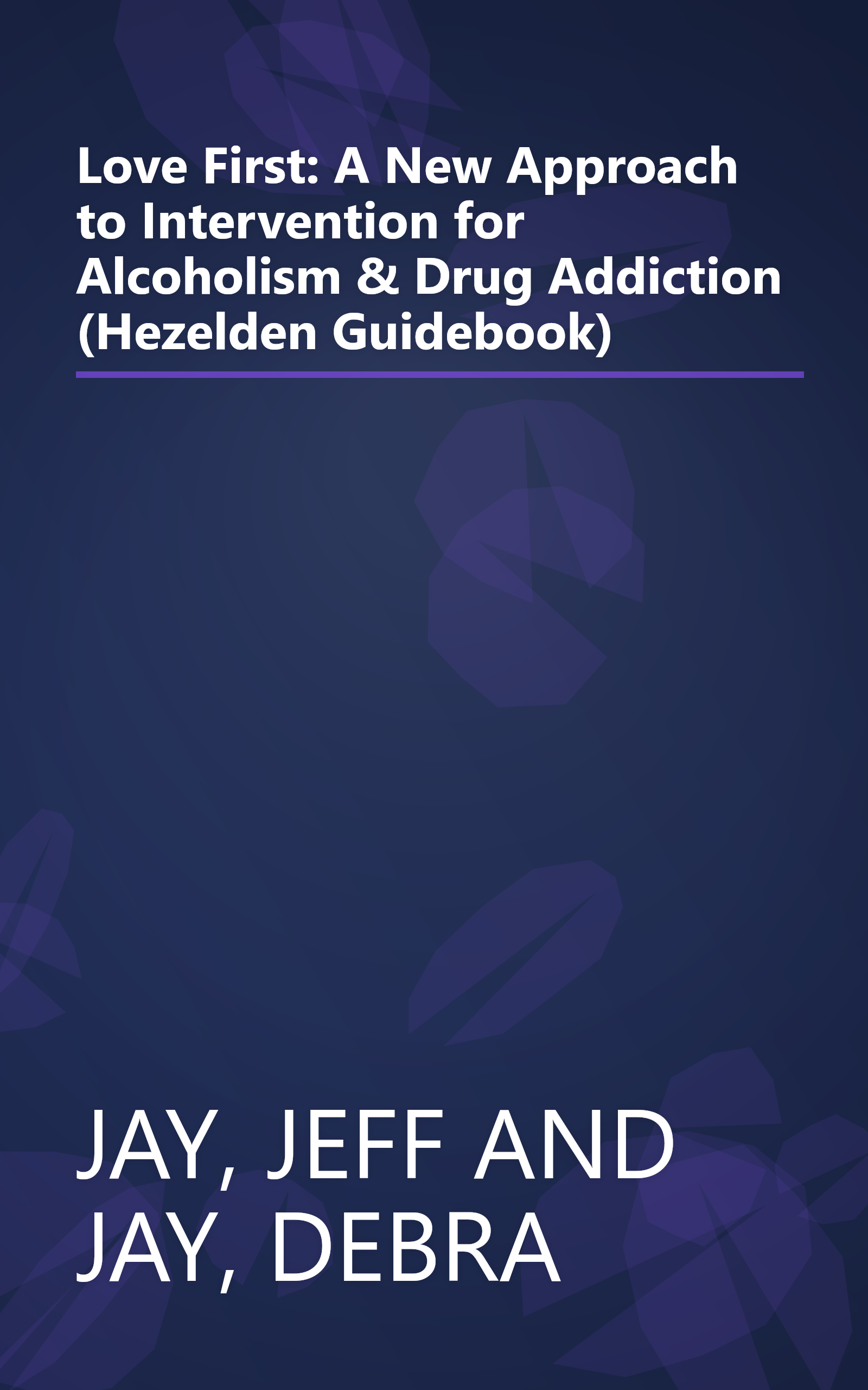 Love First: A New Approach to Intervention for Alcoholism & Drug Addiction (Hezelden Guidebook) book cover