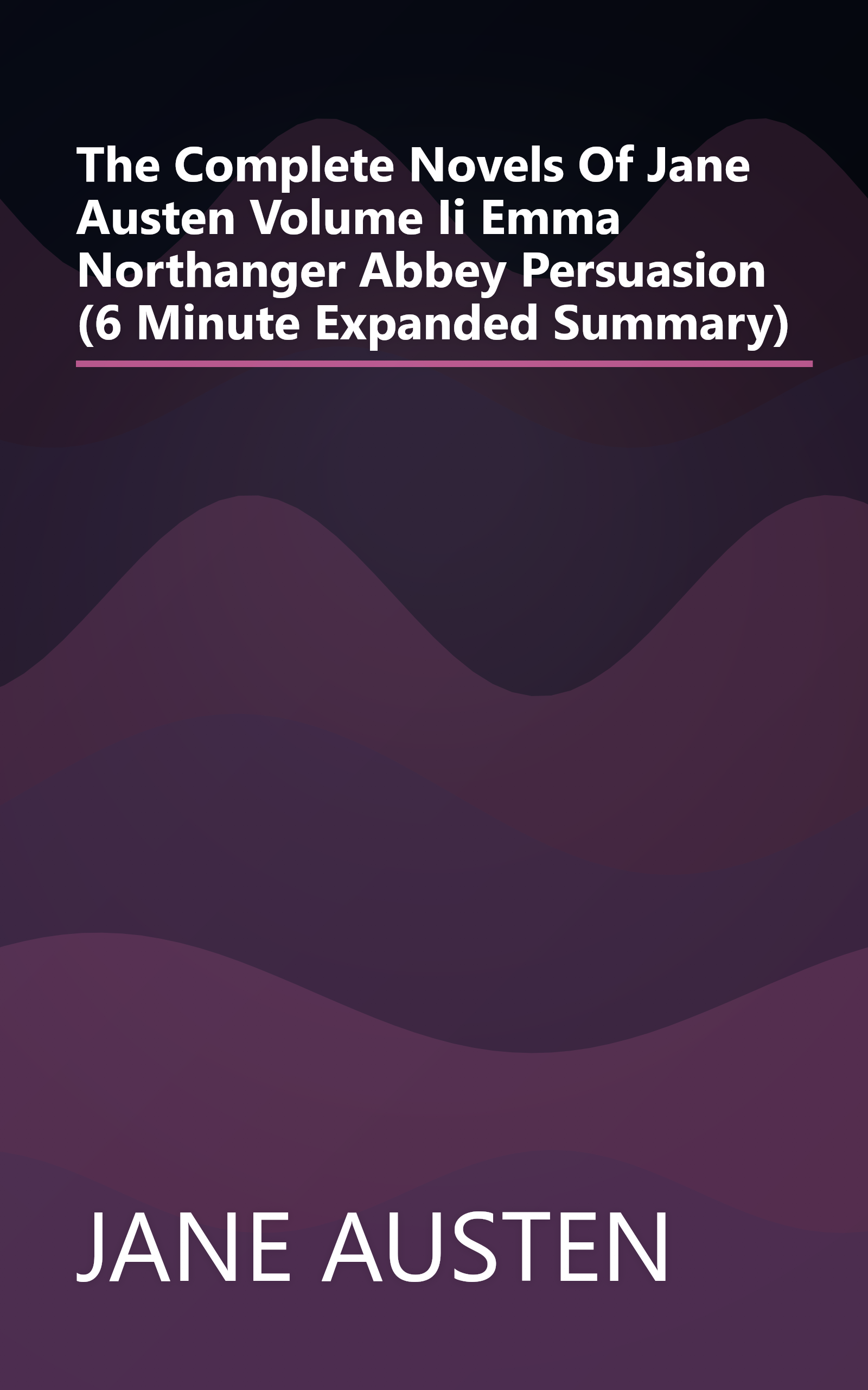 The Complete Novels Of Jane Austen  Volume Ii   Emma  Northanger Abbey  Persuasion (6 Minute   Expanded Summary) book cover