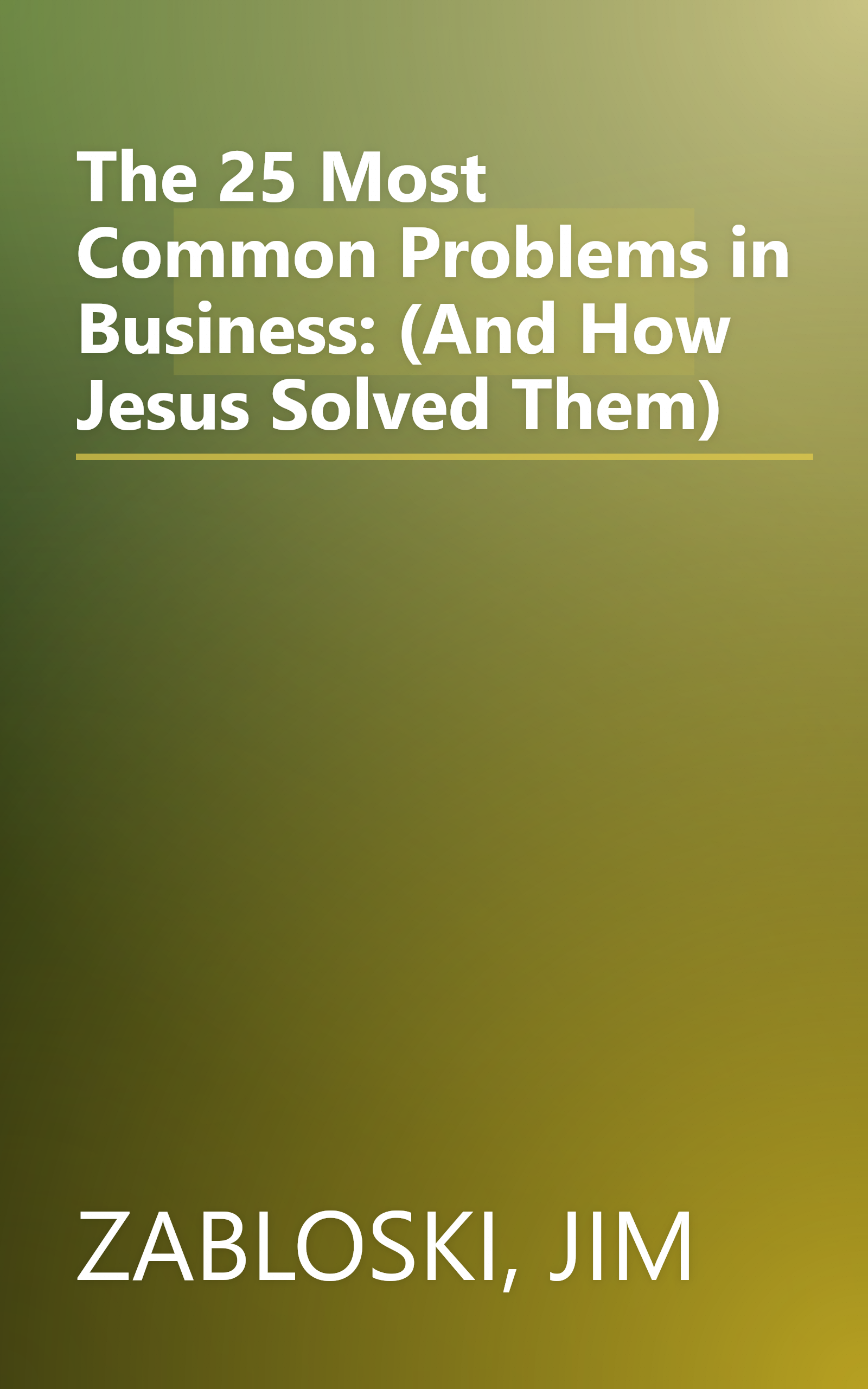 The 25 Most Common Problems in Business: (And How Jesus Solved Them) book cover