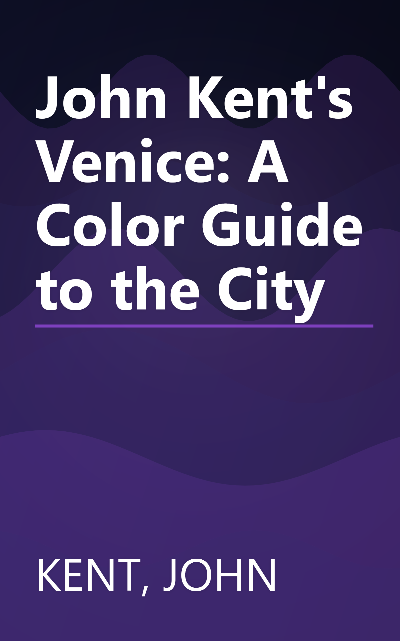 John Kent's Venice: A Color Guide to the City book cover