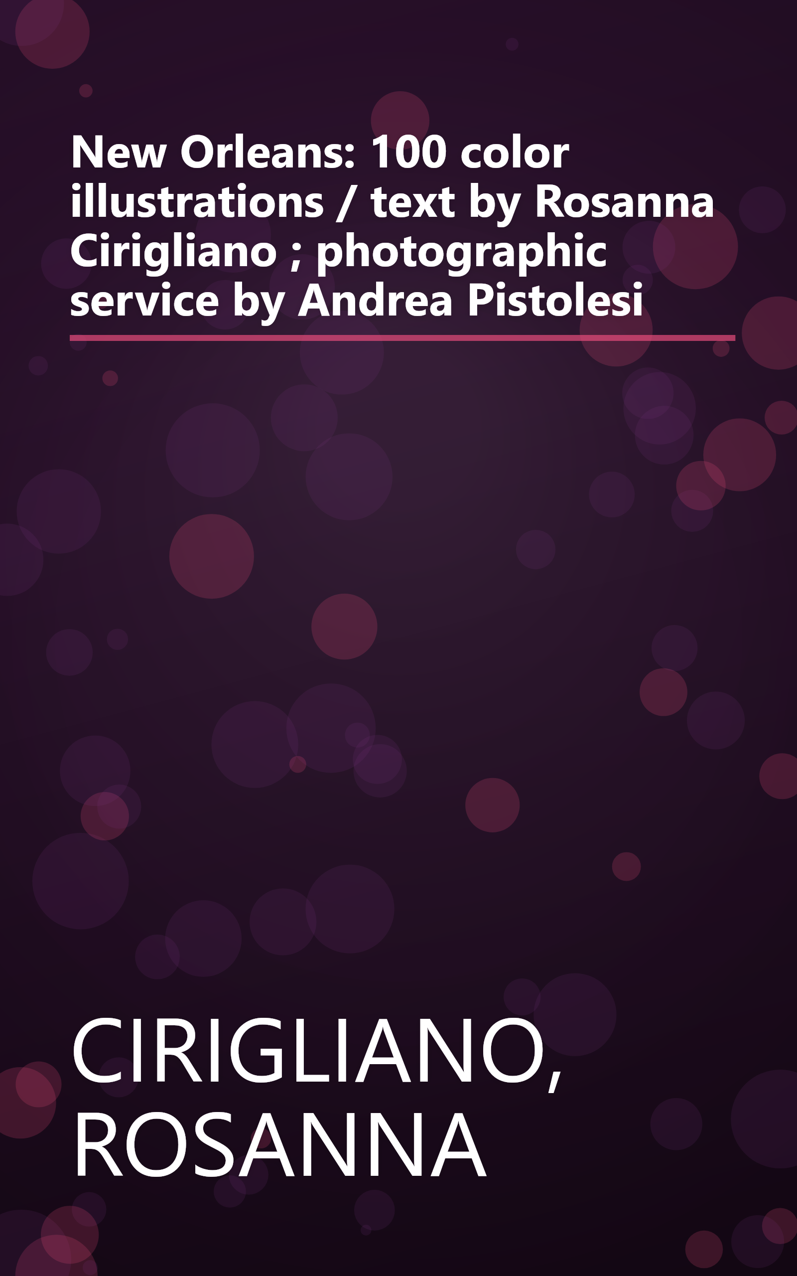 New Orleans: 100 color illustrations / text by Rosanna Cirigliano ; photographic service by Andrea Pistolesi book cover