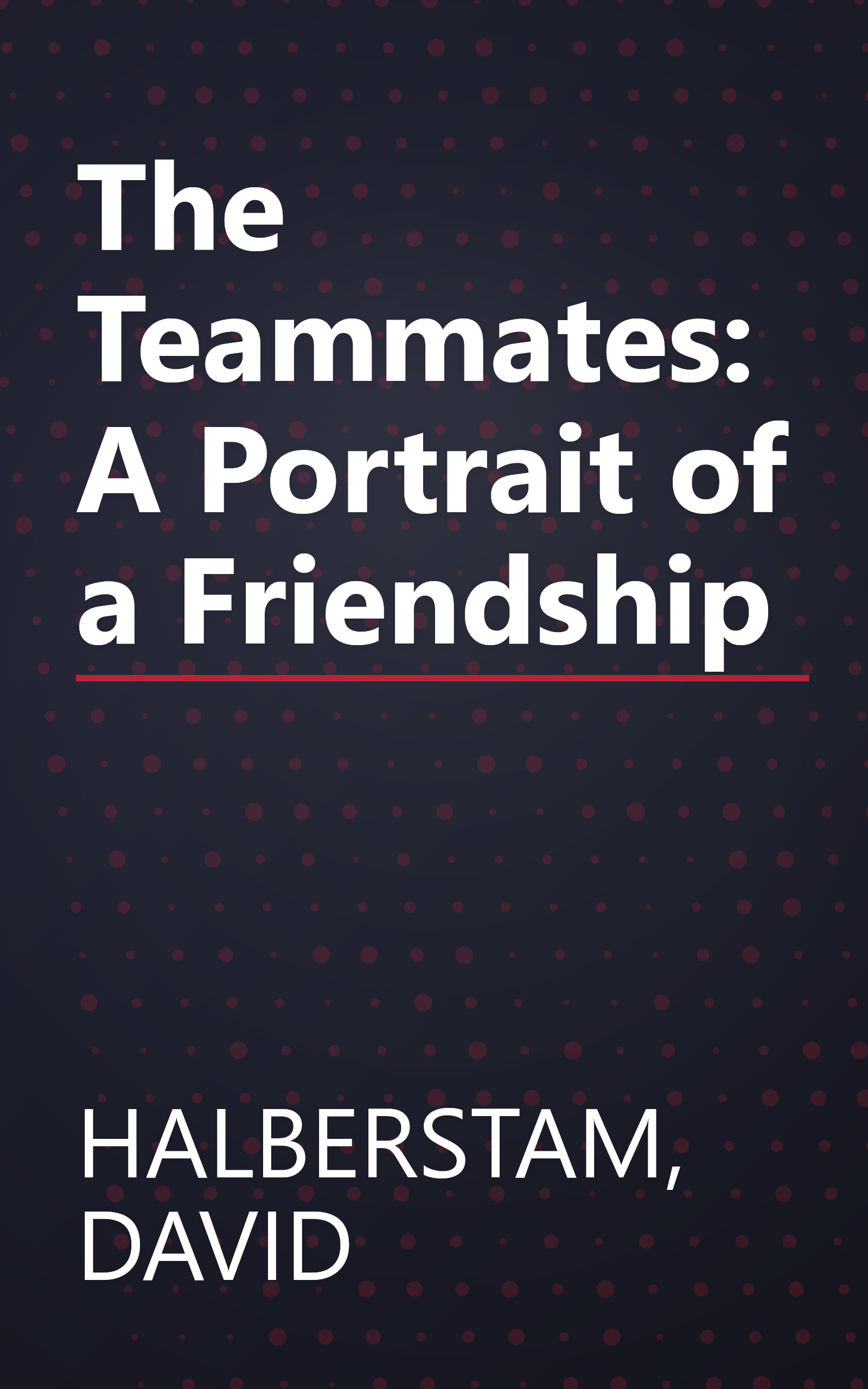 The Teammates: A Portrait of a Friendship book cover