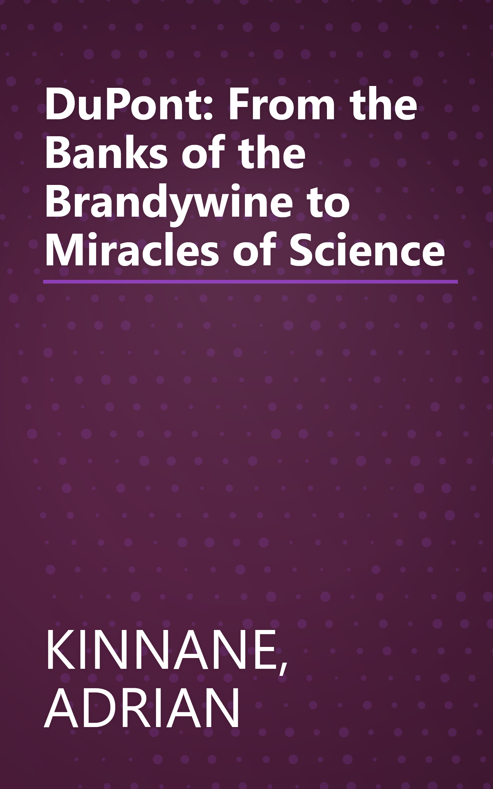 DuPont: From the Banks of the Brandywine to Miracles of Science book cover