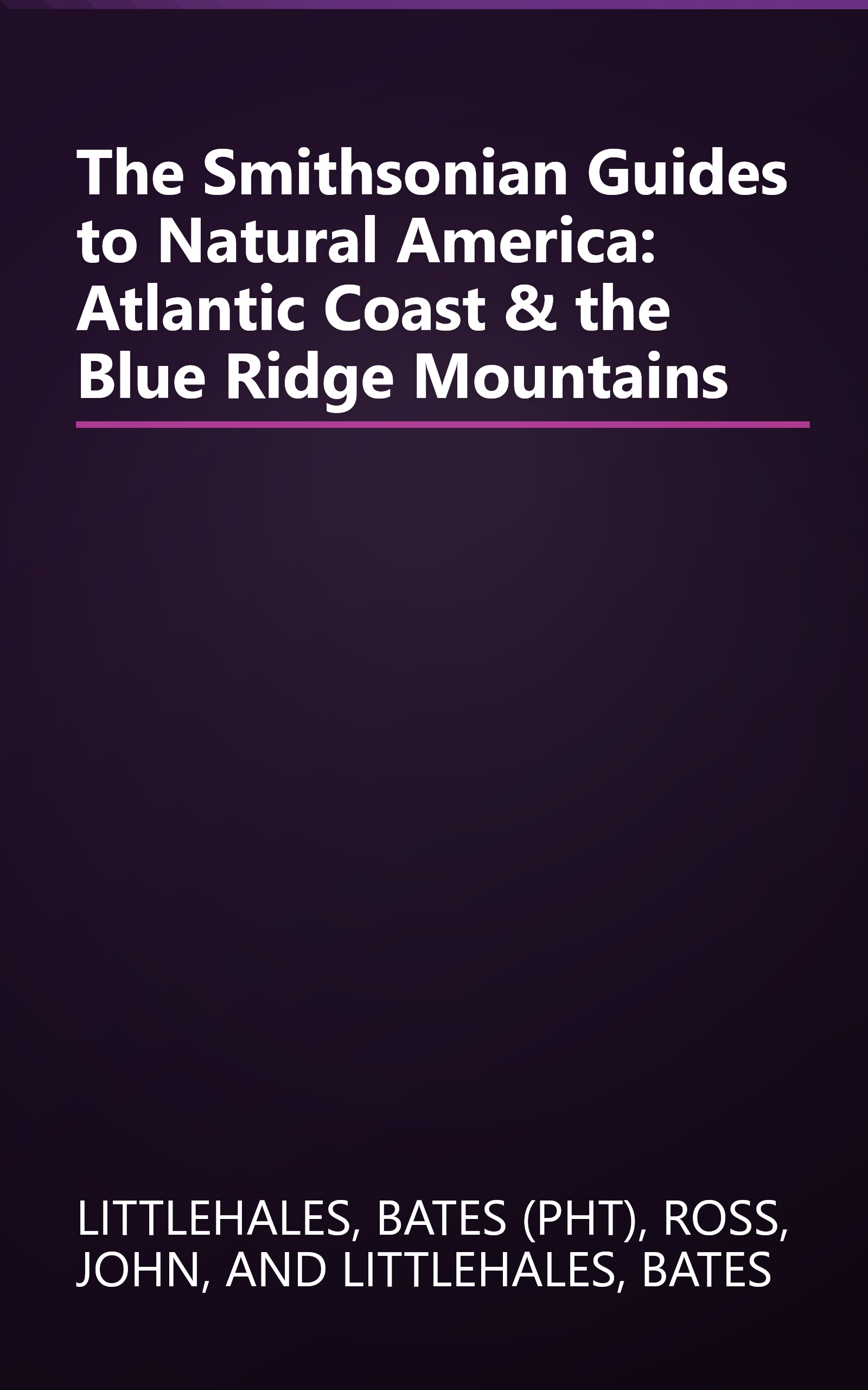 The Smithsonian Guides to Natural America: Atlantic Coast & the Blue Ridge Mountains book cover