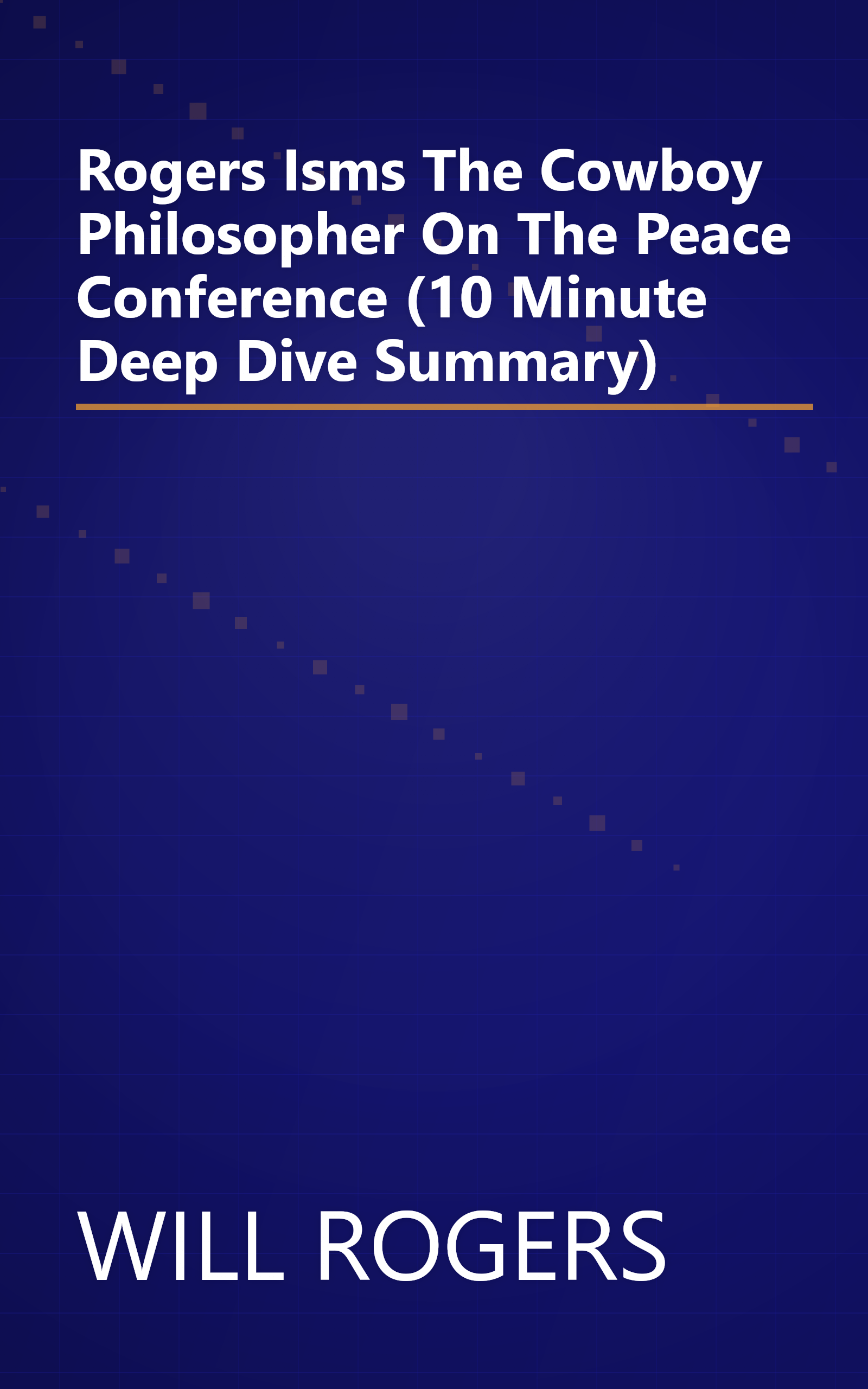 Rogers Isms  The Cowboy Philosopher On The Peace Conference (10 Minute   Deep Dive Summary) book cover