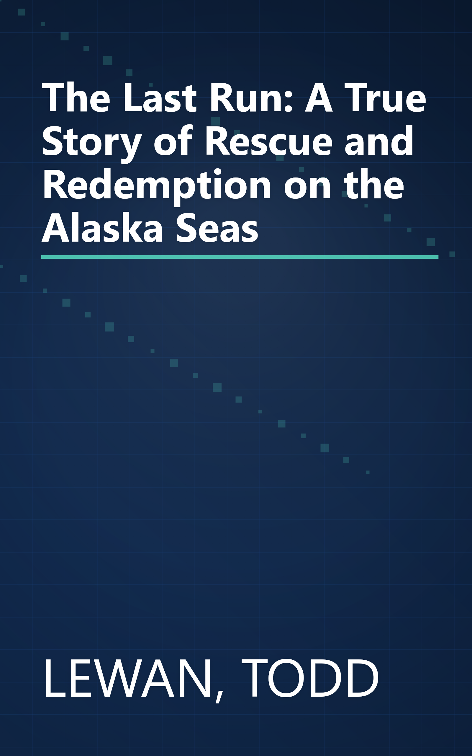 The Last Run: A True Story of Rescue and Redemption on the Alaska Seas book cover