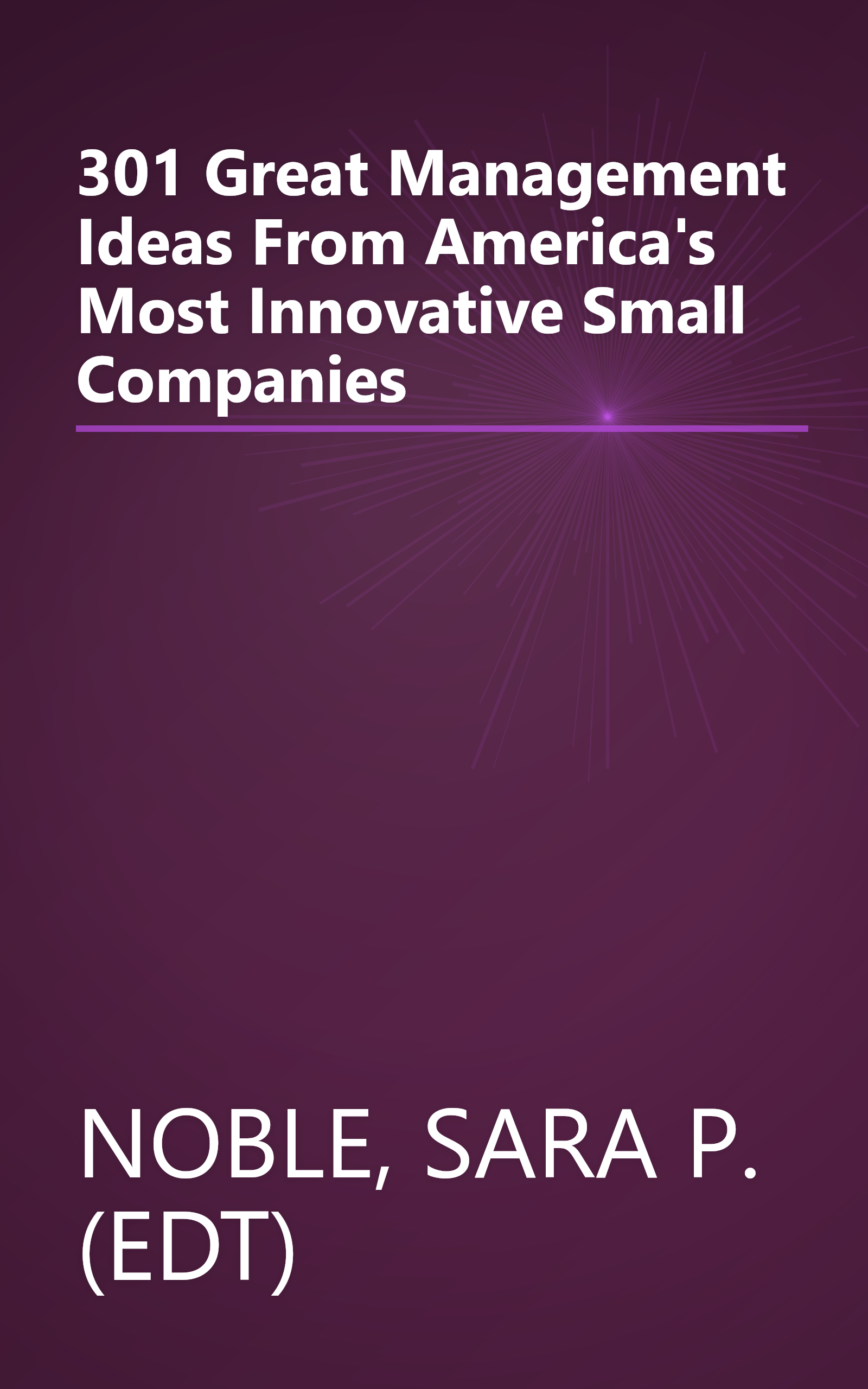 301 Great Management Ideas From America's Most Innovative Small Companies book cover