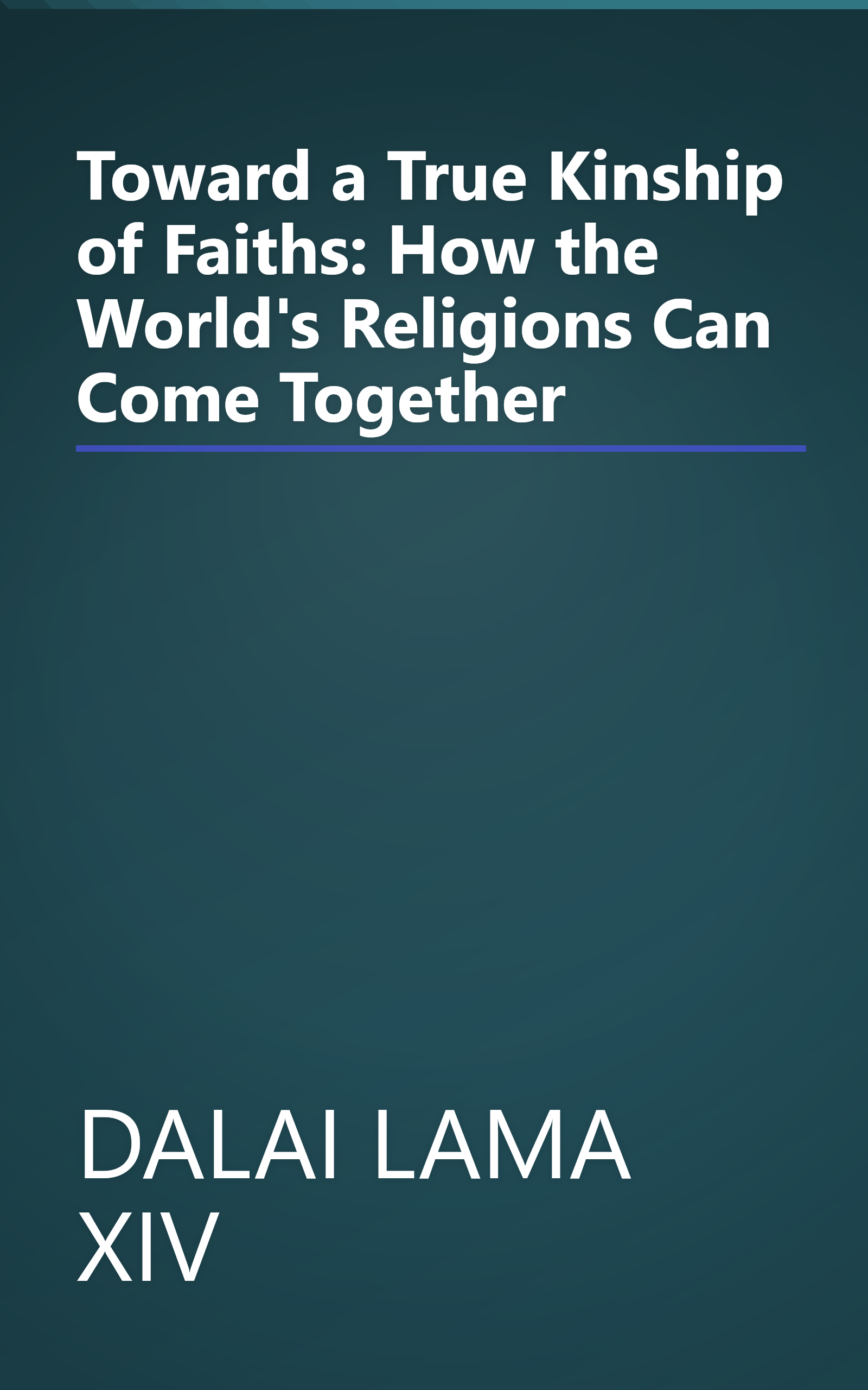 Toward a True Kinship of Faiths: How the World's Religions Can Come Together book cover