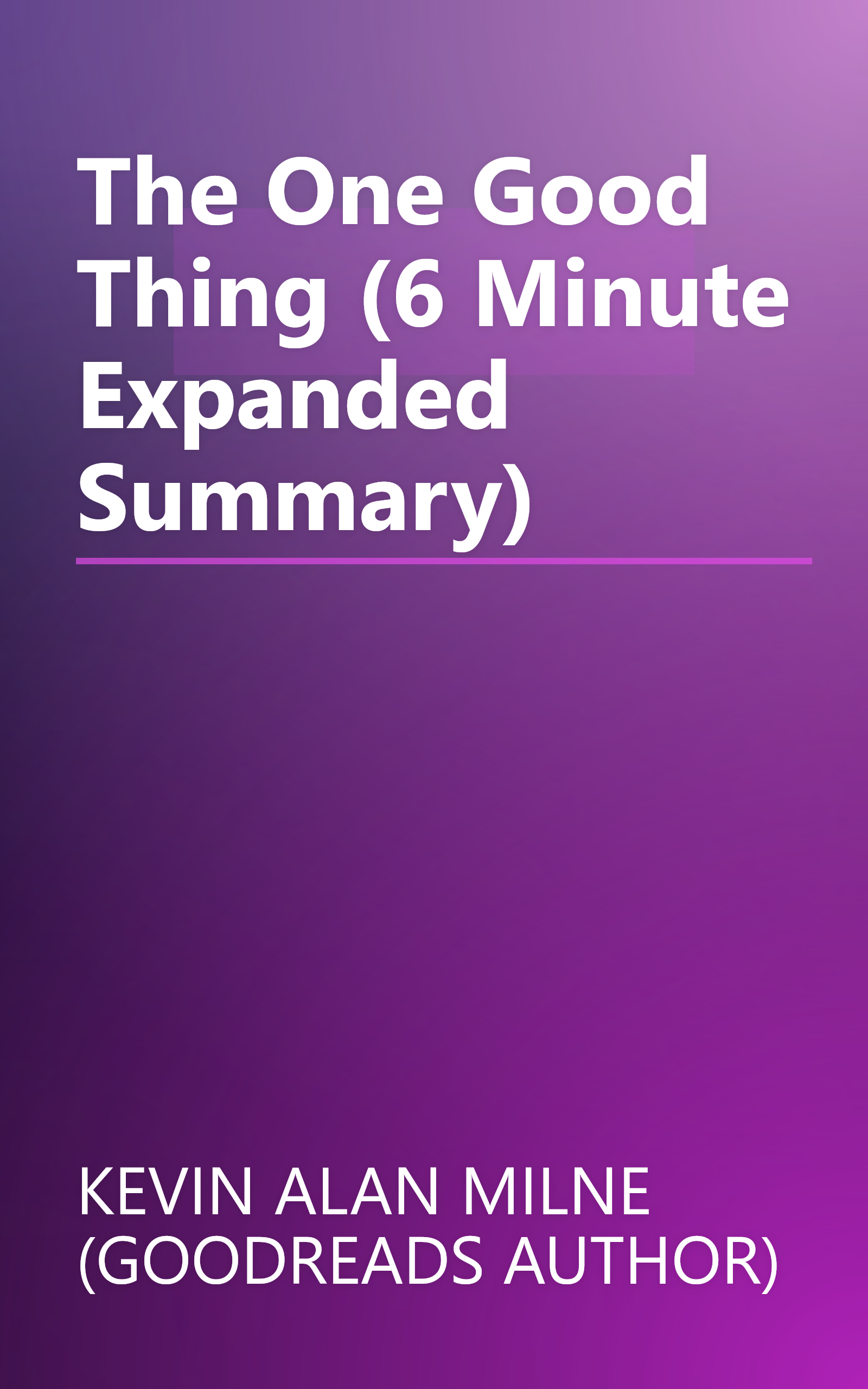 The One Good Thing (6 Minute   Expanded Summary) book cover