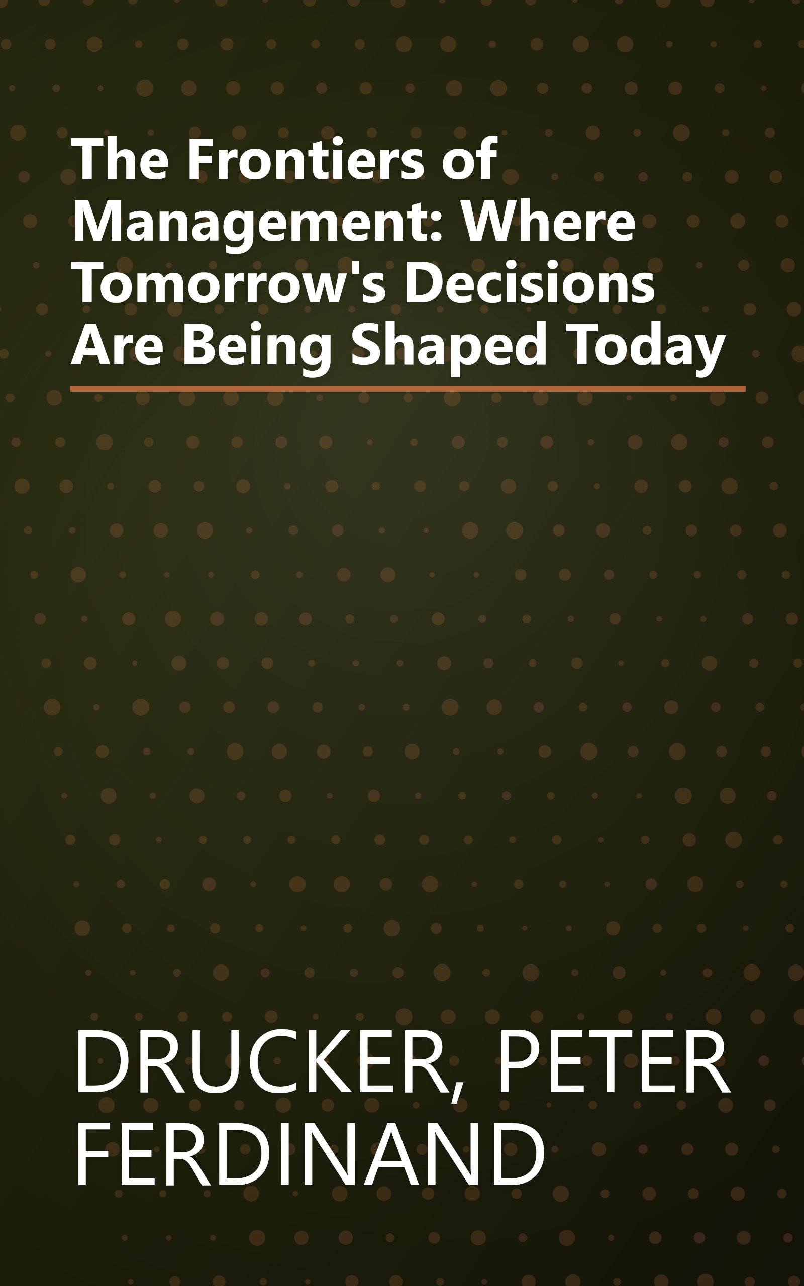 The Frontiers of Management: Where Tomorrow's Decisions Are Being Shaped Today book cover