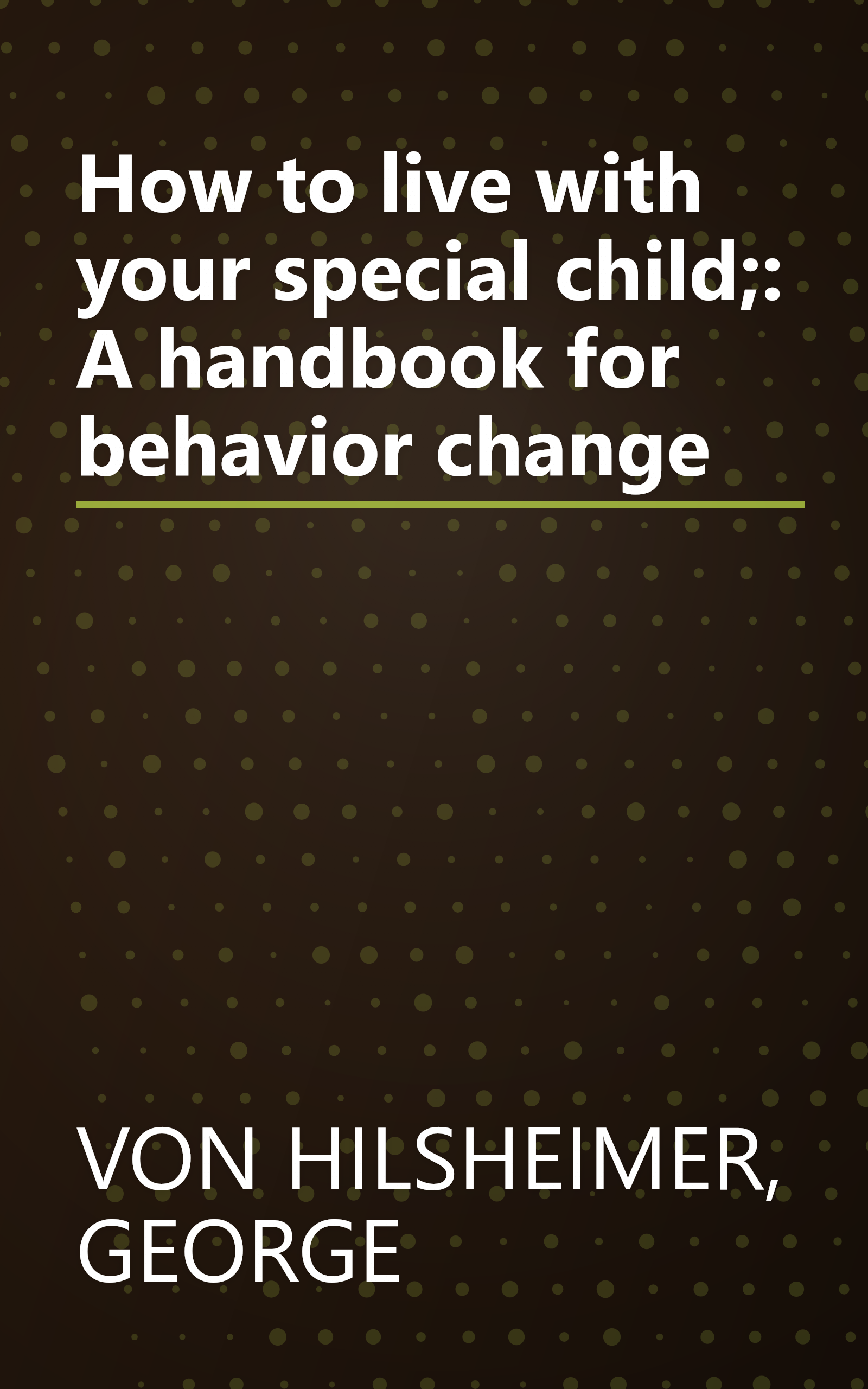 How to live with your special child;: A handbook for behavior change book cover