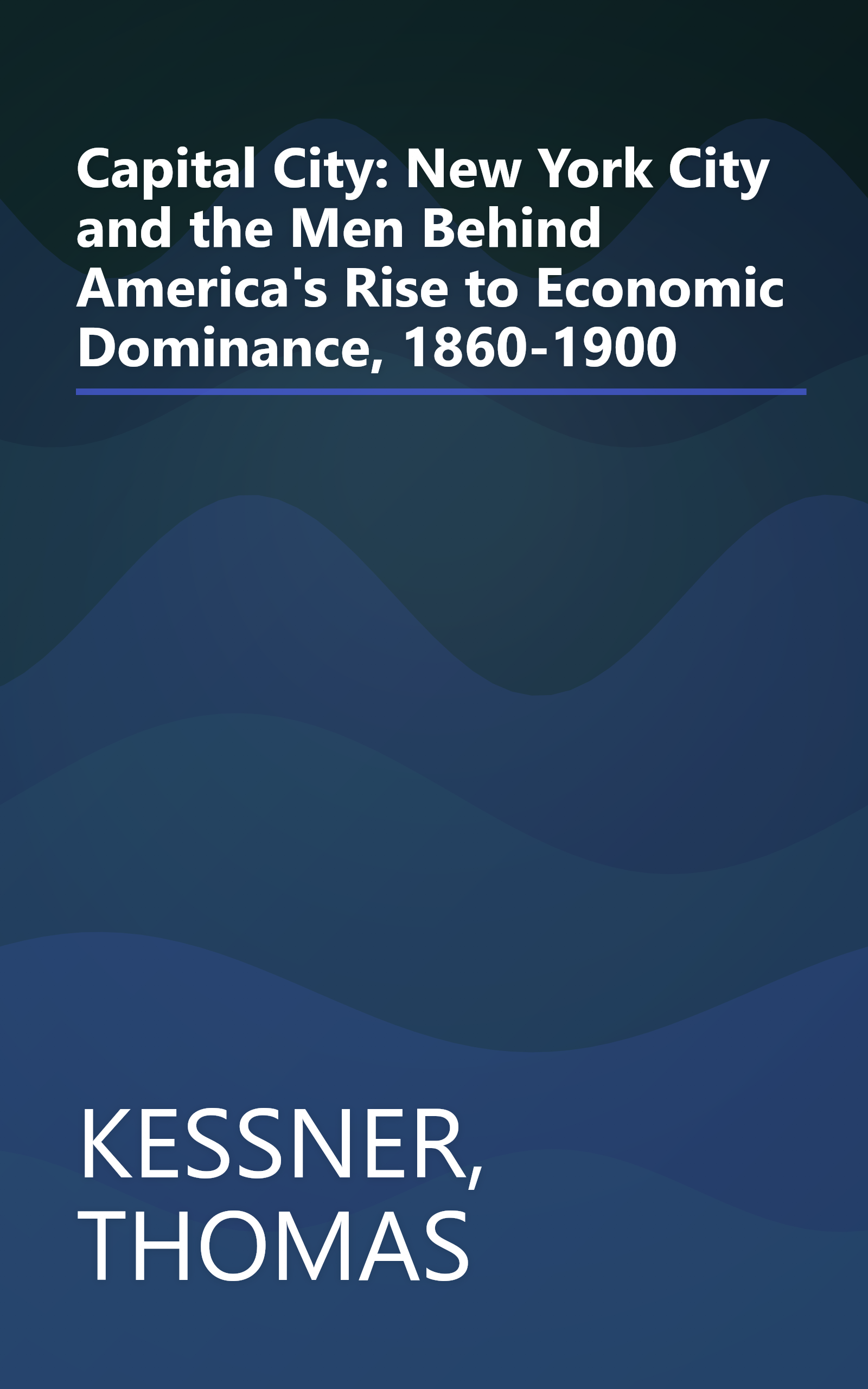 Capital City: New York City and the Men Behind America's Rise to Economic Dominance, 1860-1900 book cover