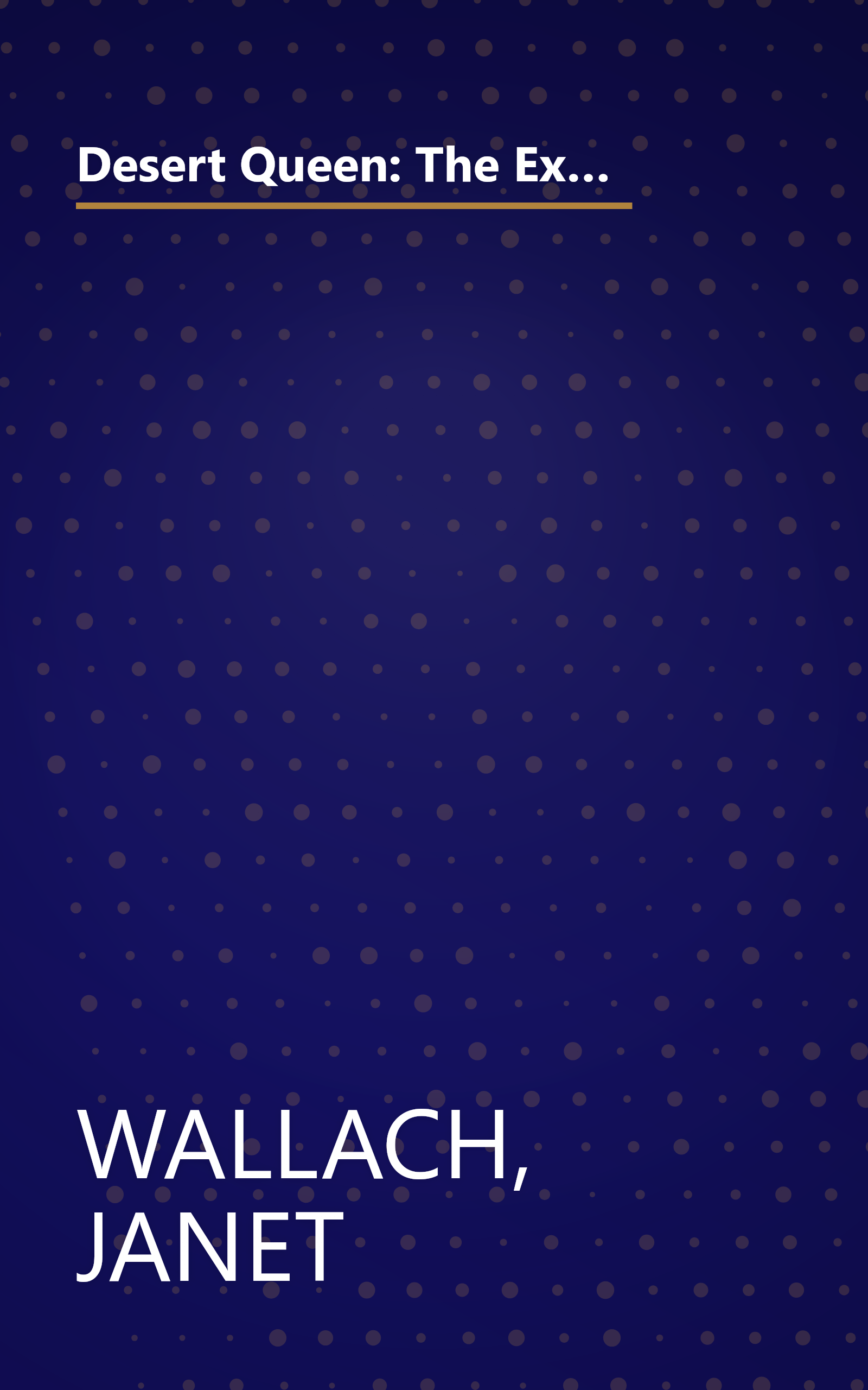 Desert Queen: The Extraordinary Life of Gertrude Bell: Adventurer, Adviser to Kings, Ally of Lawrence of Arabia book cover