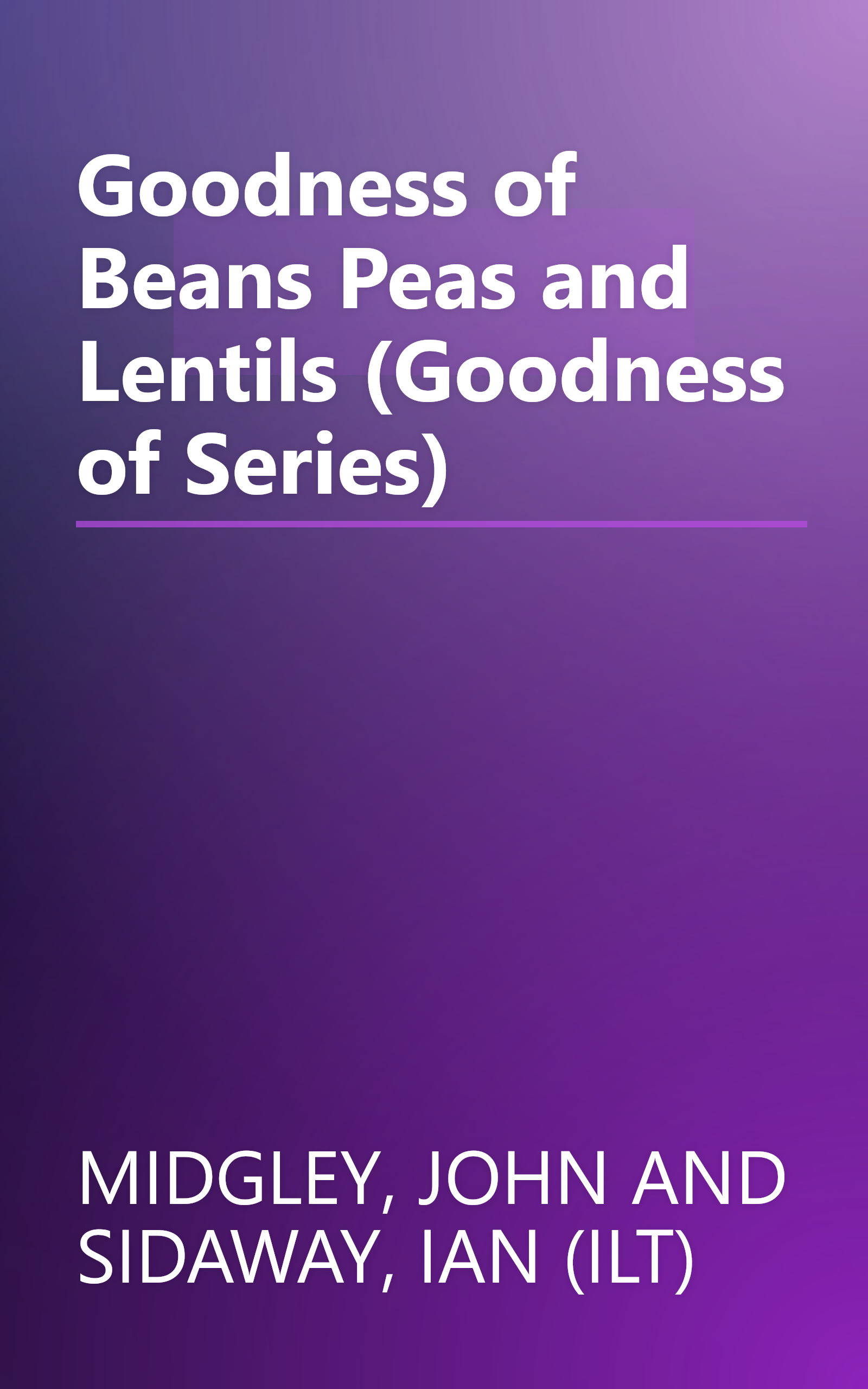 Goodness of Beans Peas and Lentils (Goodness of Series) book cover