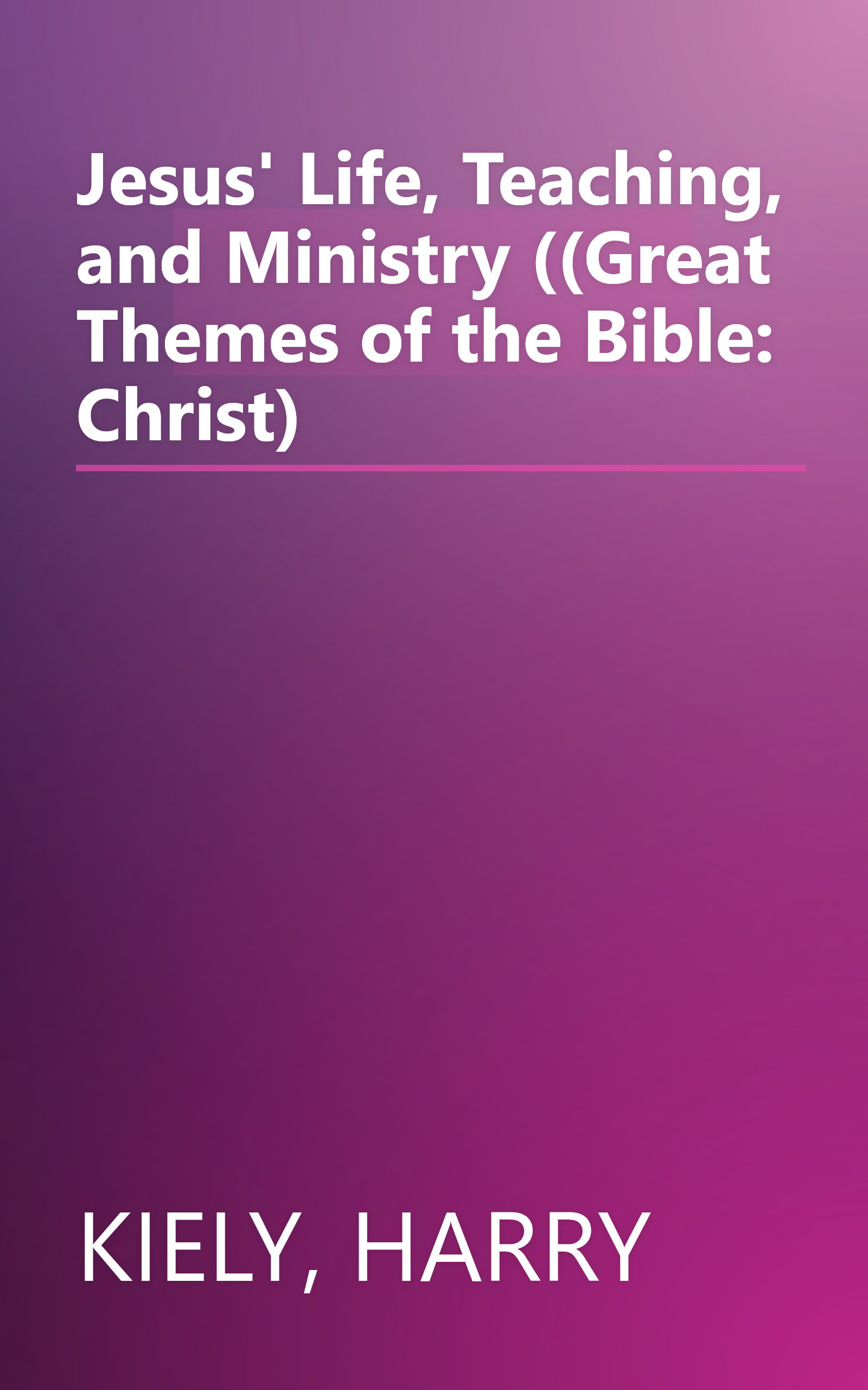 Jesus' Life, Teaching, and Ministry ((Great Themes of the Bible: Christ) book cover