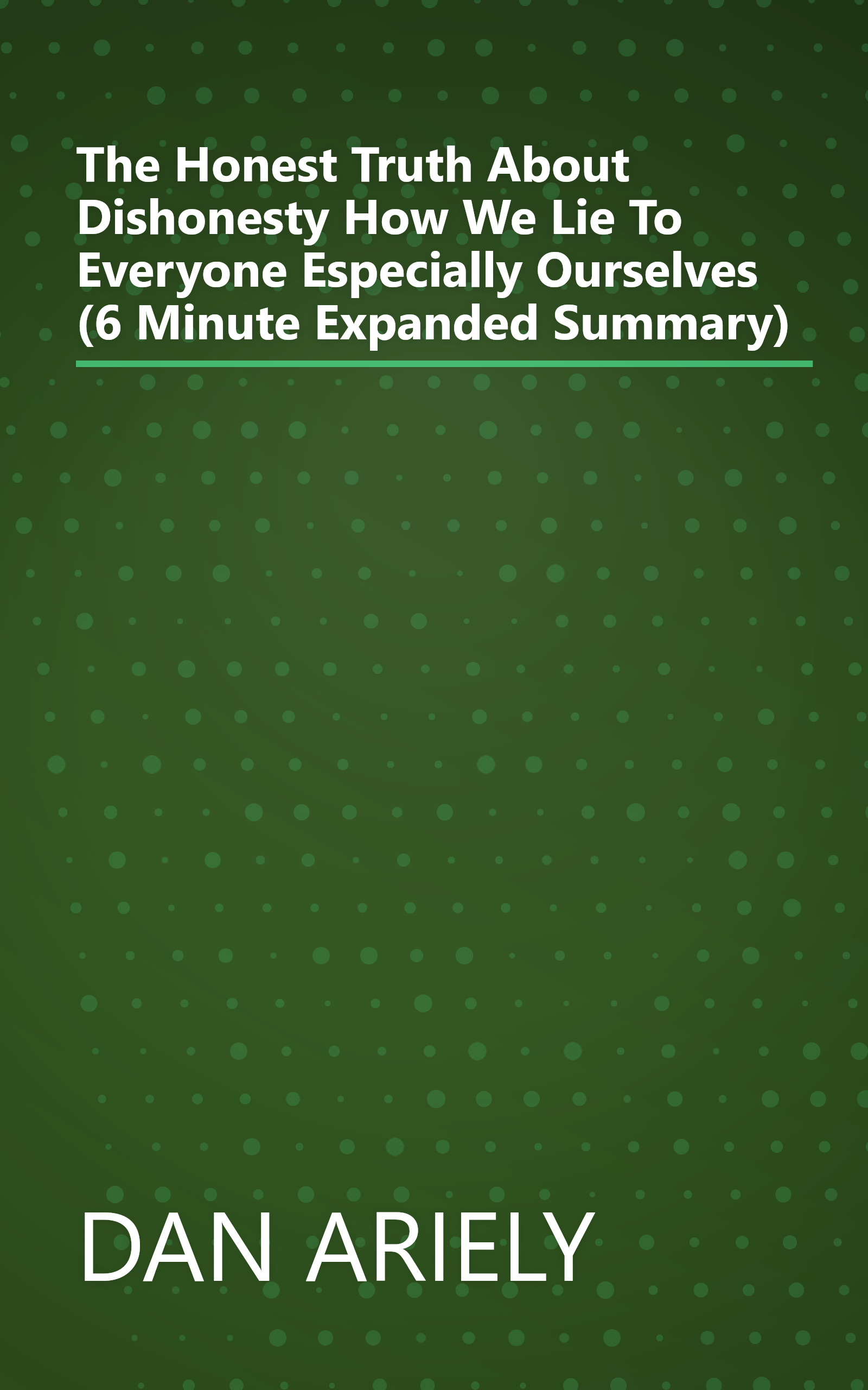 The Honest Truth About Dishonesty  How We Lie To Everyone  Especially Ourselves (6 Minute   Expanded Summary) book cover