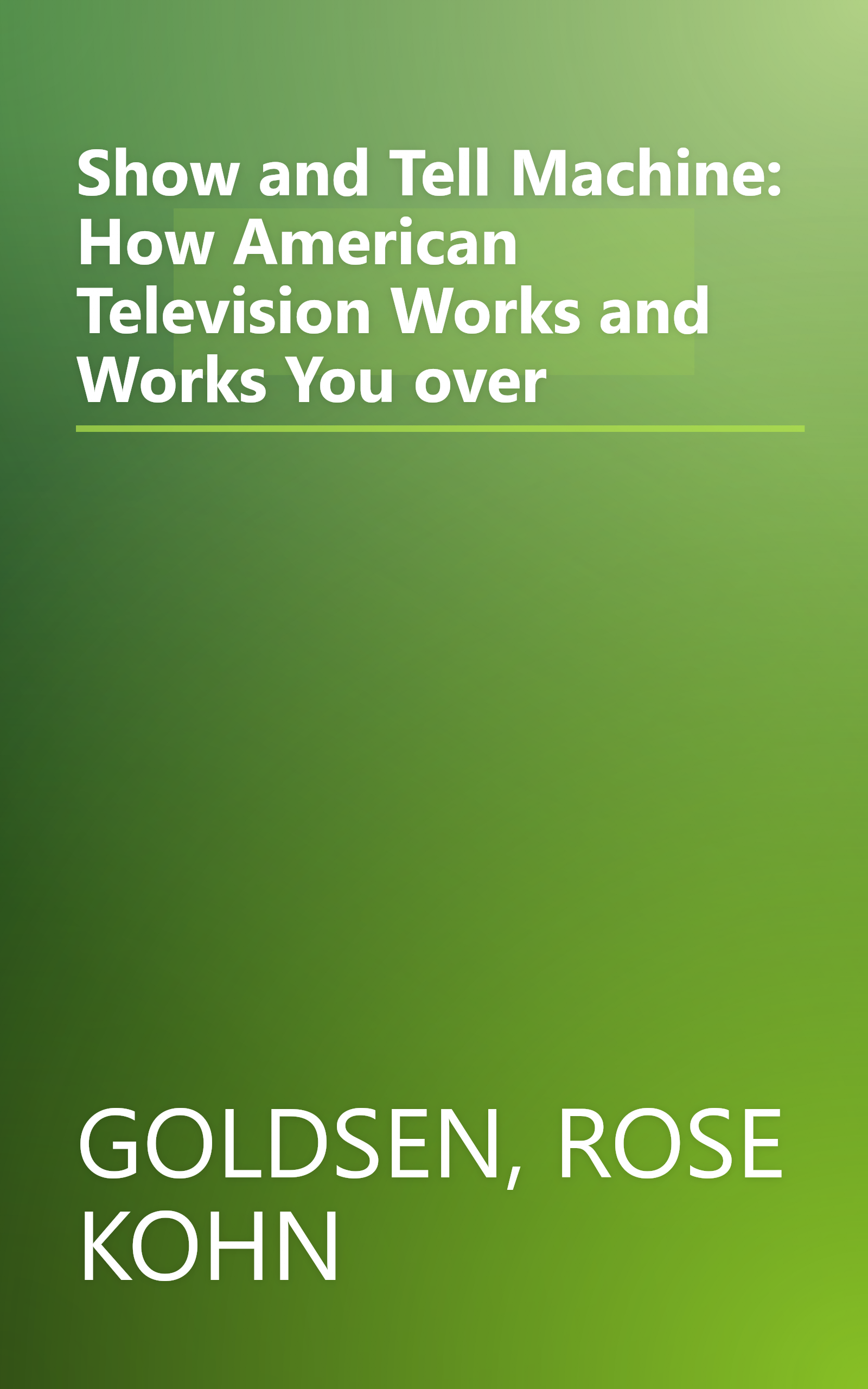 Show and Tell Machine: How American Television Works and Works You over book cover