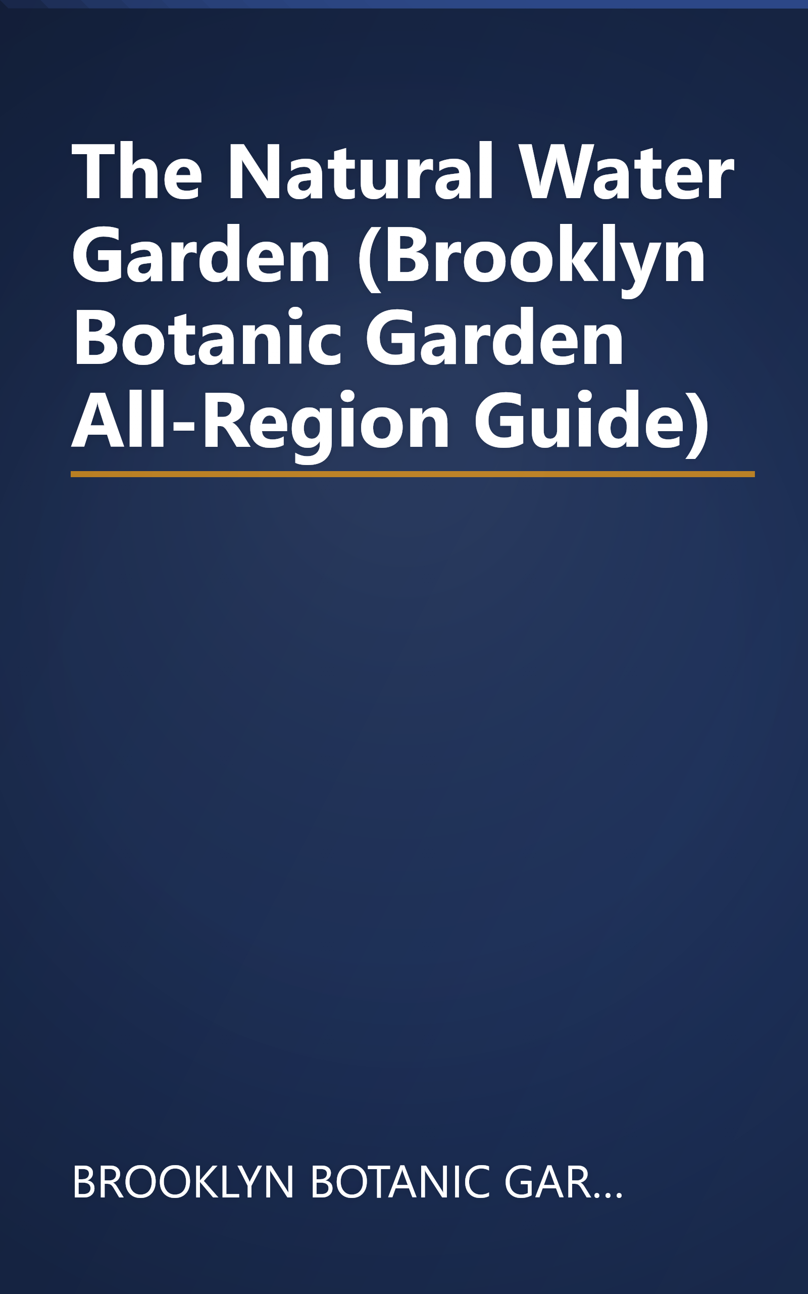 The Natural Water Garden (Brooklyn Botanic Garden All-Region Guide) book cover