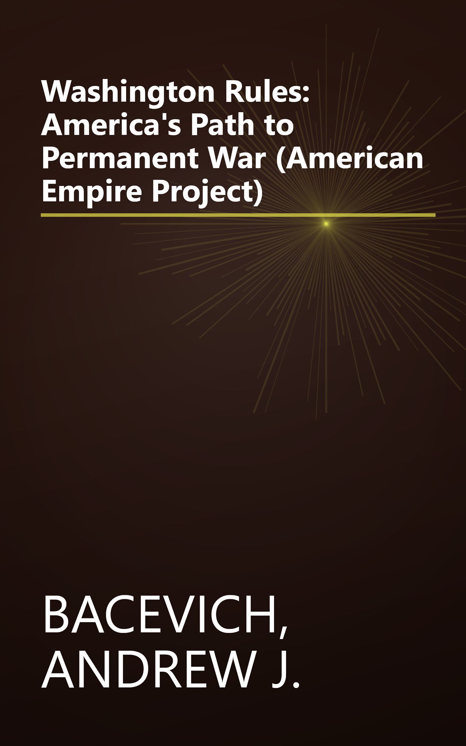 Washington Rules: America's Path to Permanent War (American Empire Project) book cover