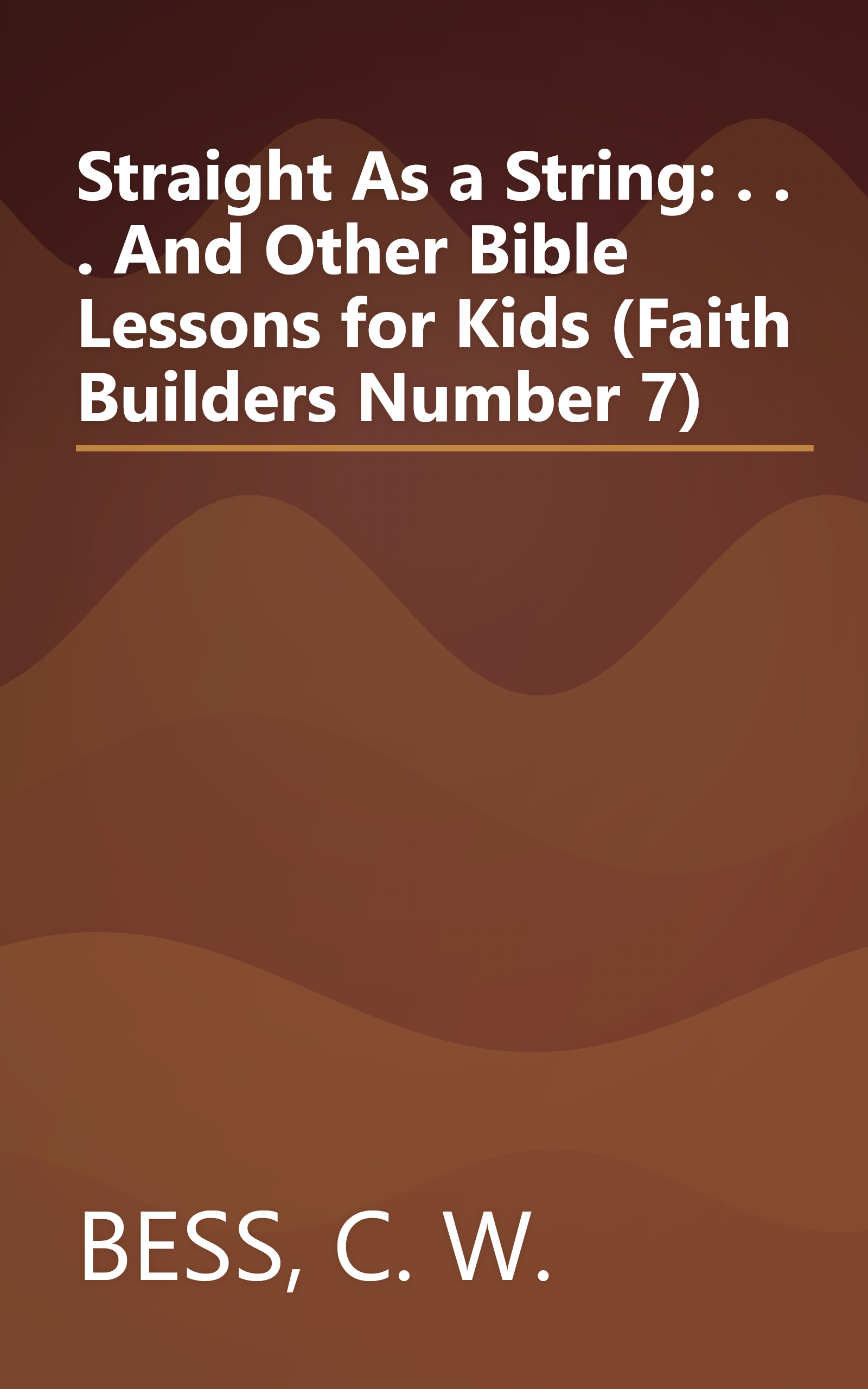 Straight As a String: . . . And Other Bible Lessons for Kids (Faith Builders Number 7) book cover