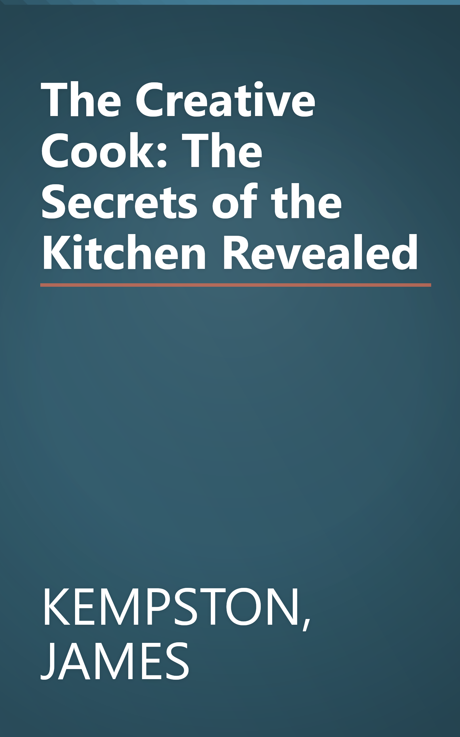 The Creative Cook: The Secrets of the Kitchen Revealed book cover