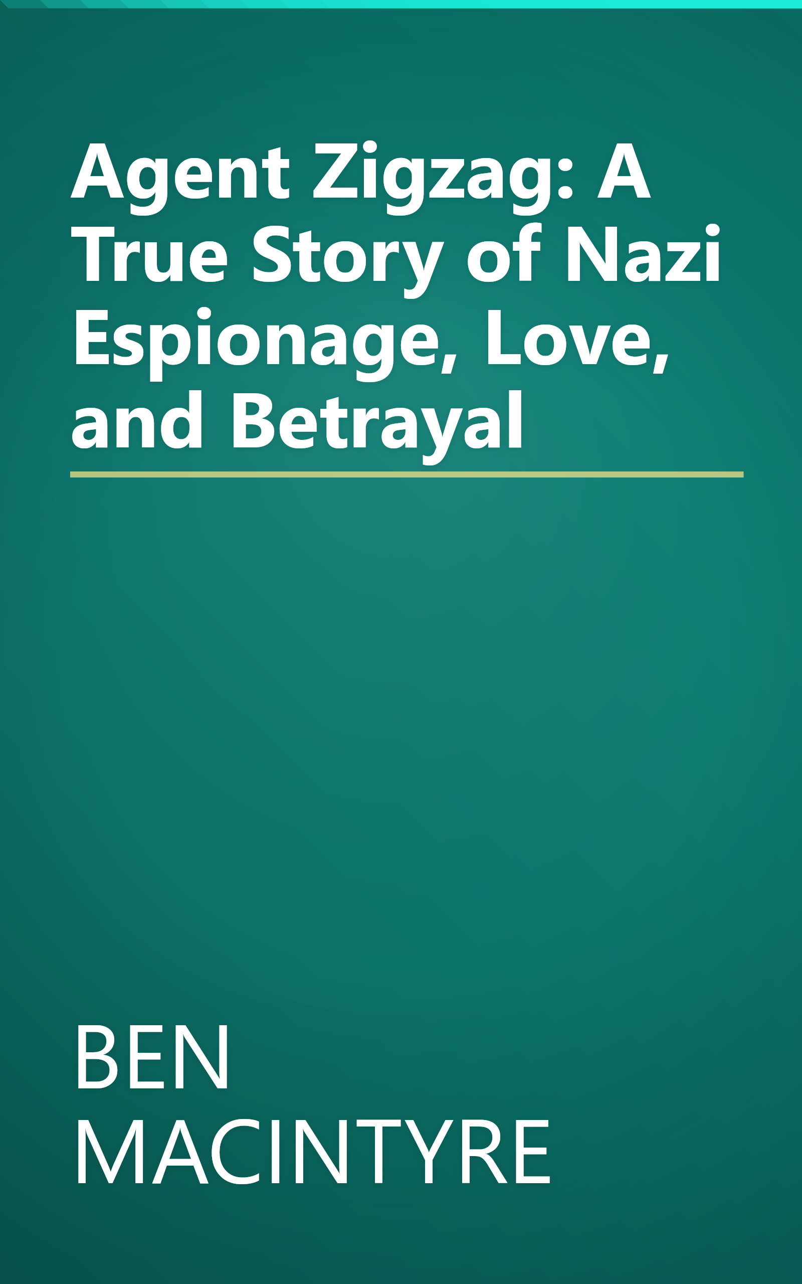 Agent Zigzag: A True Story of Nazi Espionage, Love, and Betrayal book cover