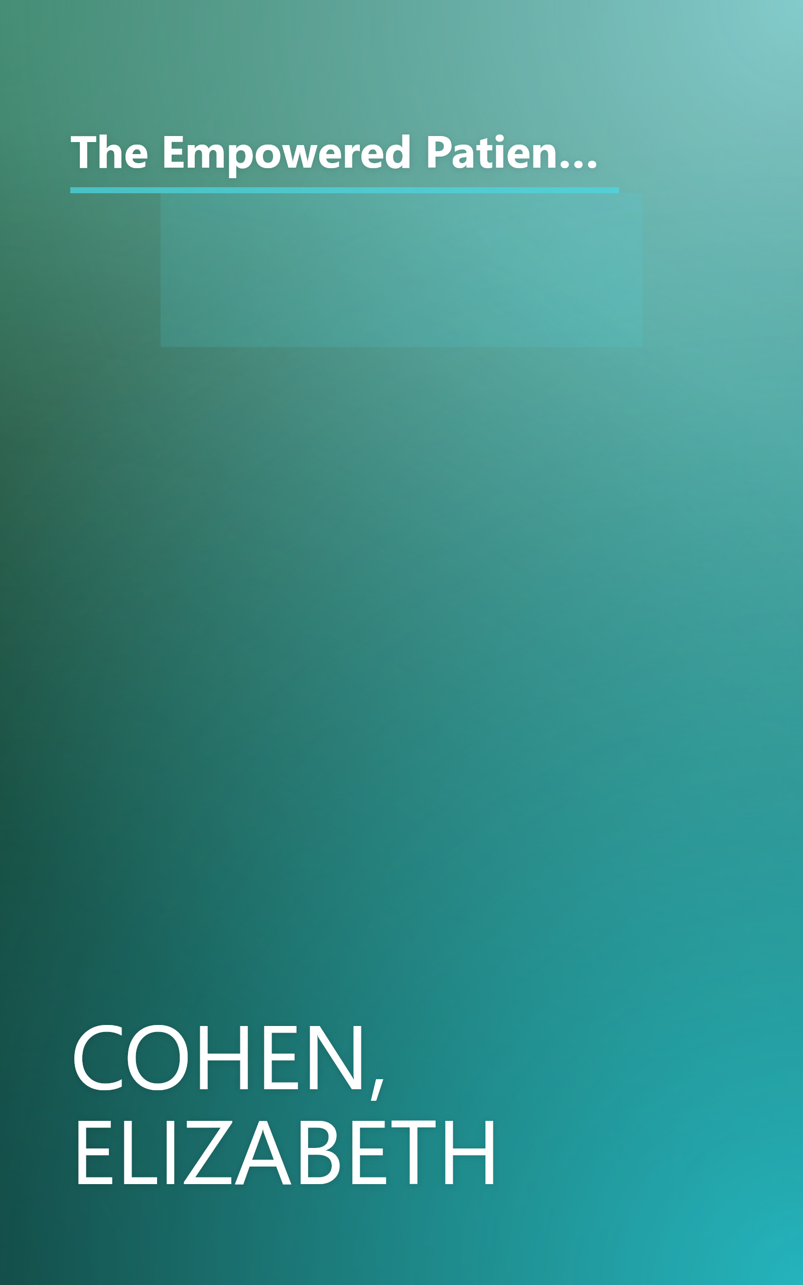 The Empowered Patient: How to Get the Right Diagnosis, Buy the Cheapest Drugs, Beat Your Insurance Company, and Get the Best Medical Care Every Time book cover