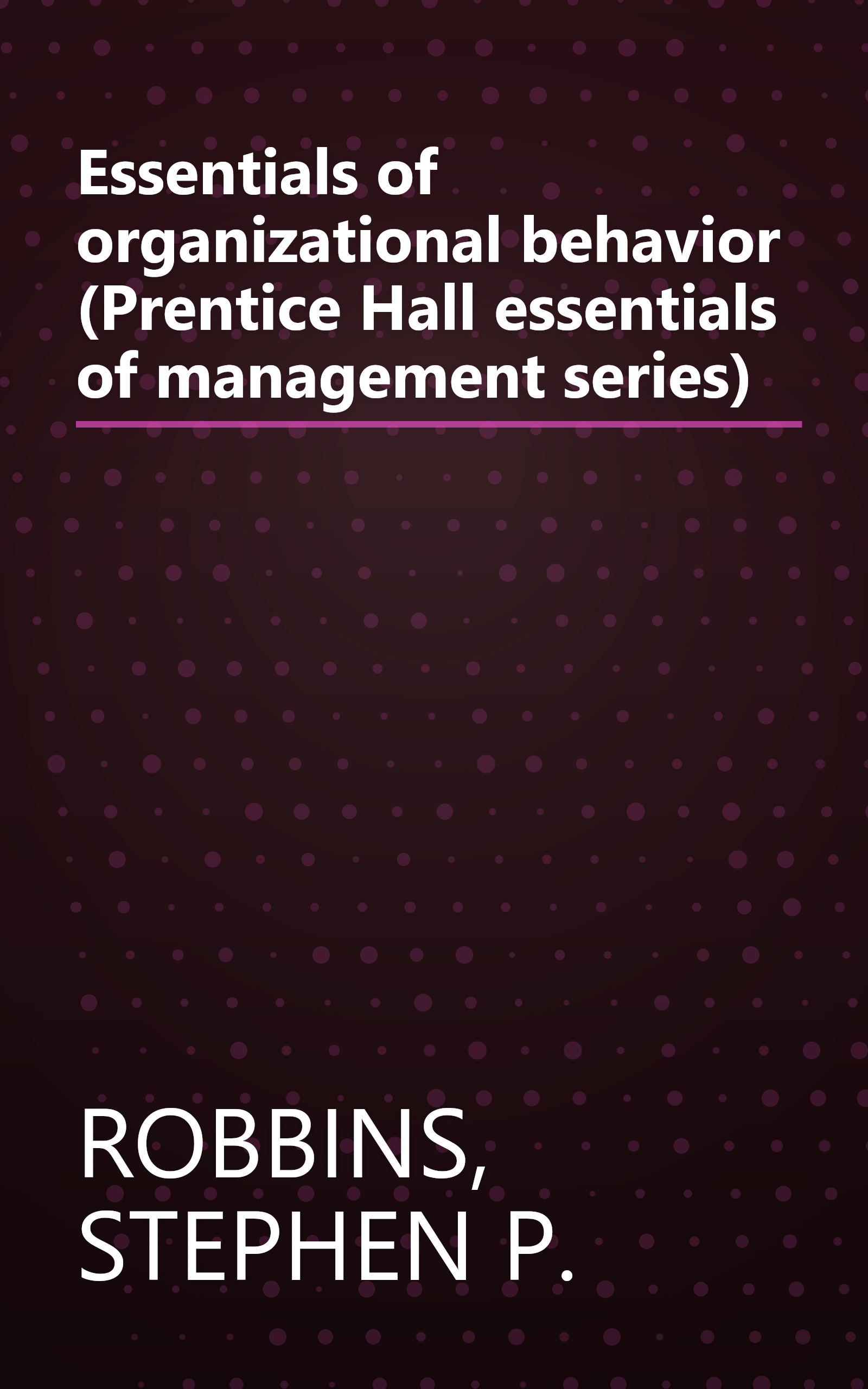 Essentials of organizational behavior (Prentice Hall essentials of management series) book cover
