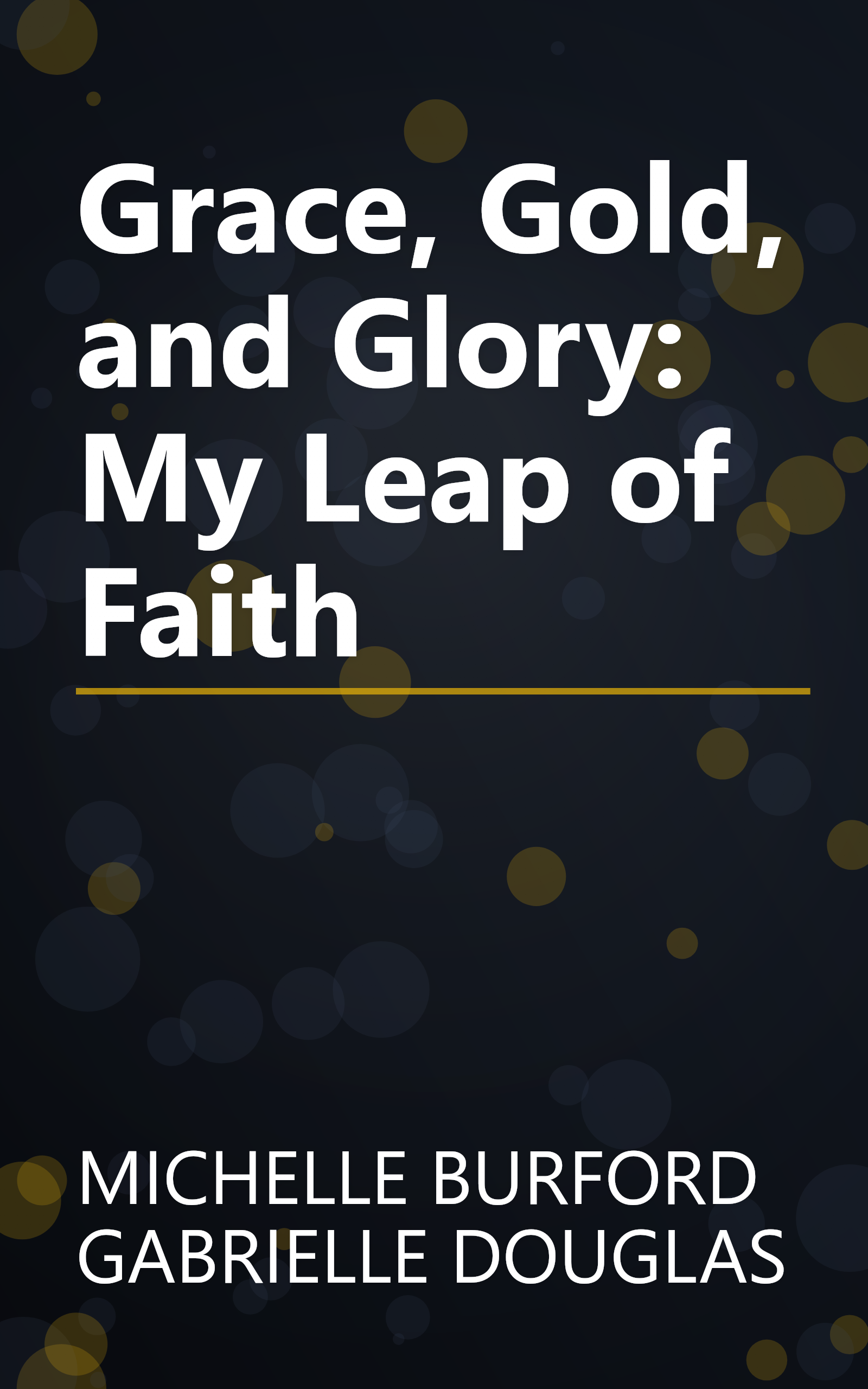 Grace, Gold, and Glory: My Leap of Faith book cover