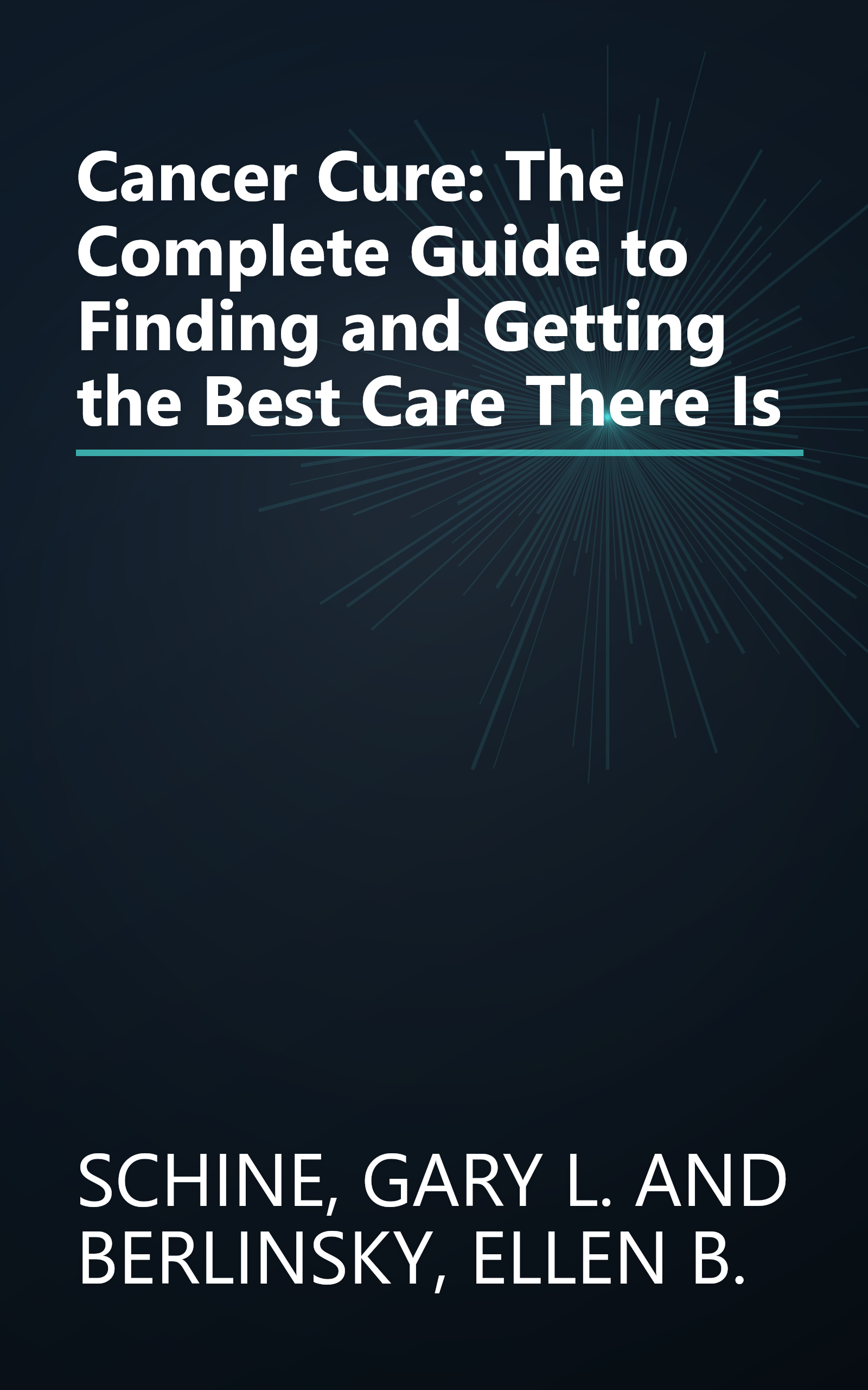 Cancer Cure: The Complete Guide to Finding and Getting the Best Care There Is book cover