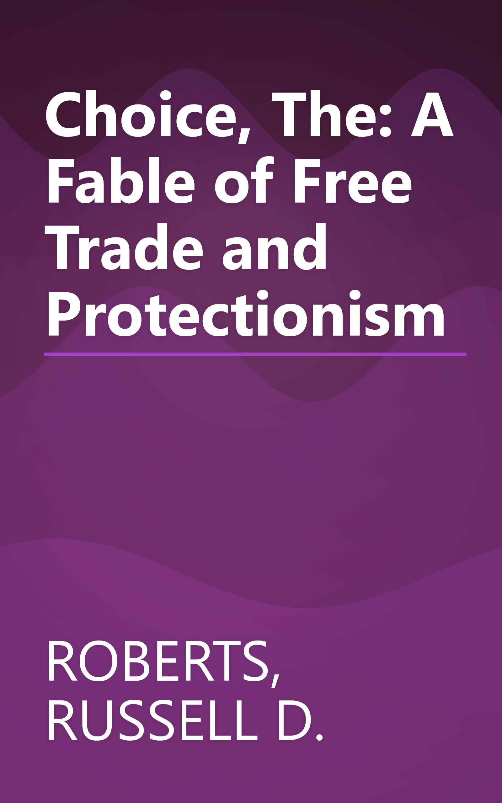 Choice, The: A Fable of Free Trade and Protectionism book cover