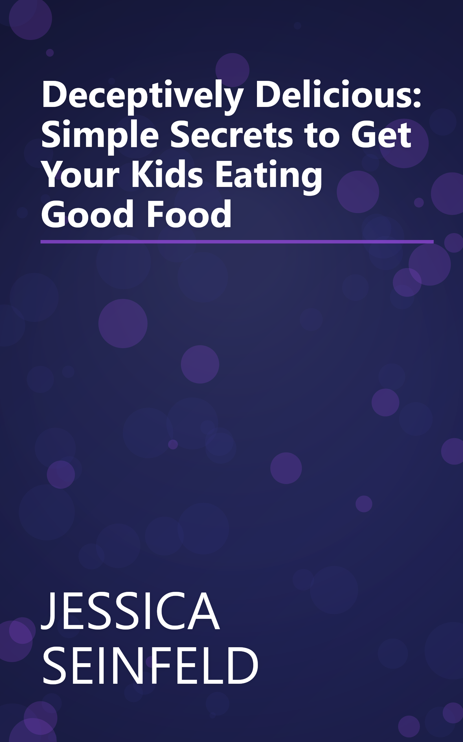 Deceptively Delicious: Simple Secrets to Get Your Kids Eating Good Food book cover