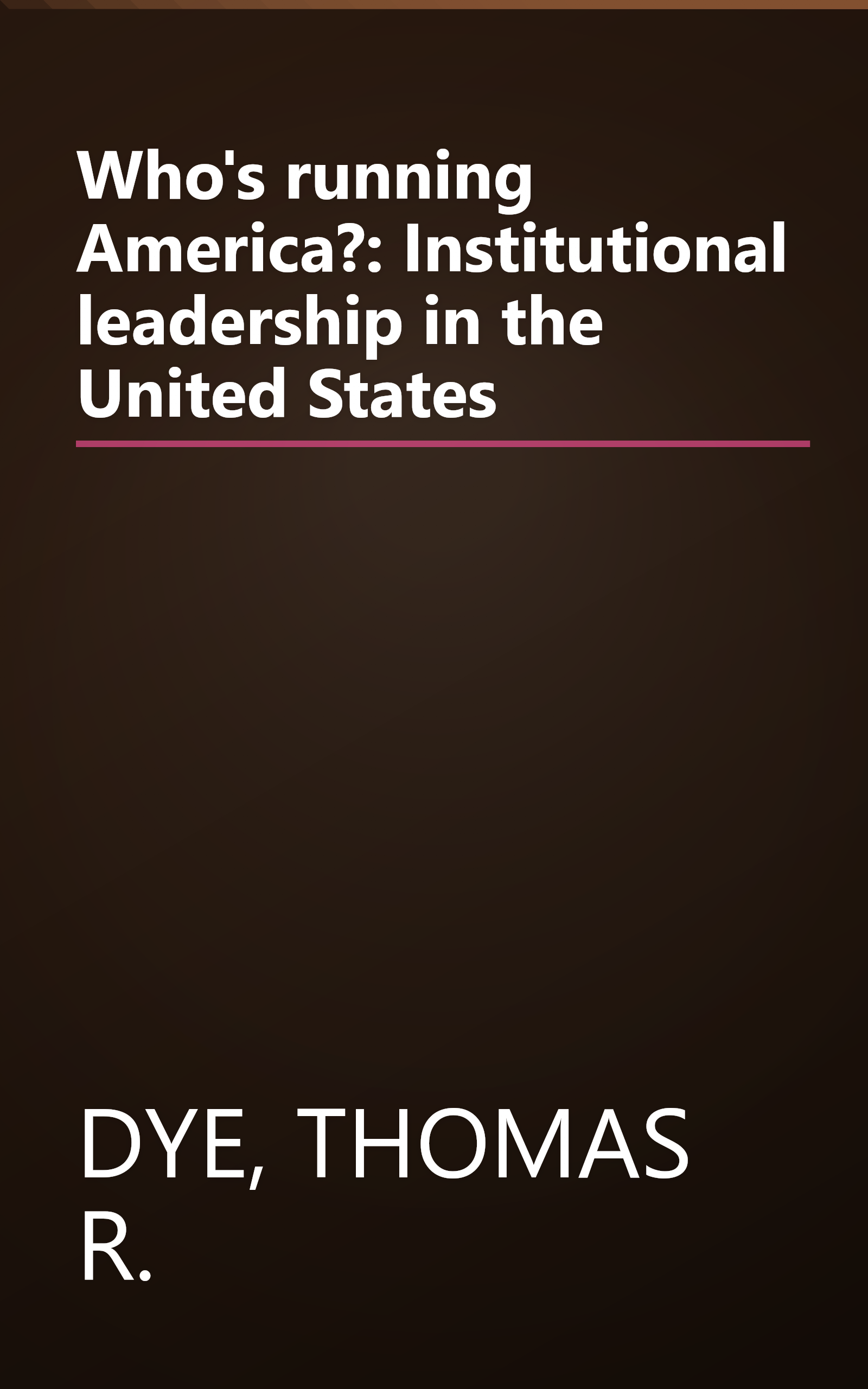 Who's running America?: Institutional leadership in the United States book cover
