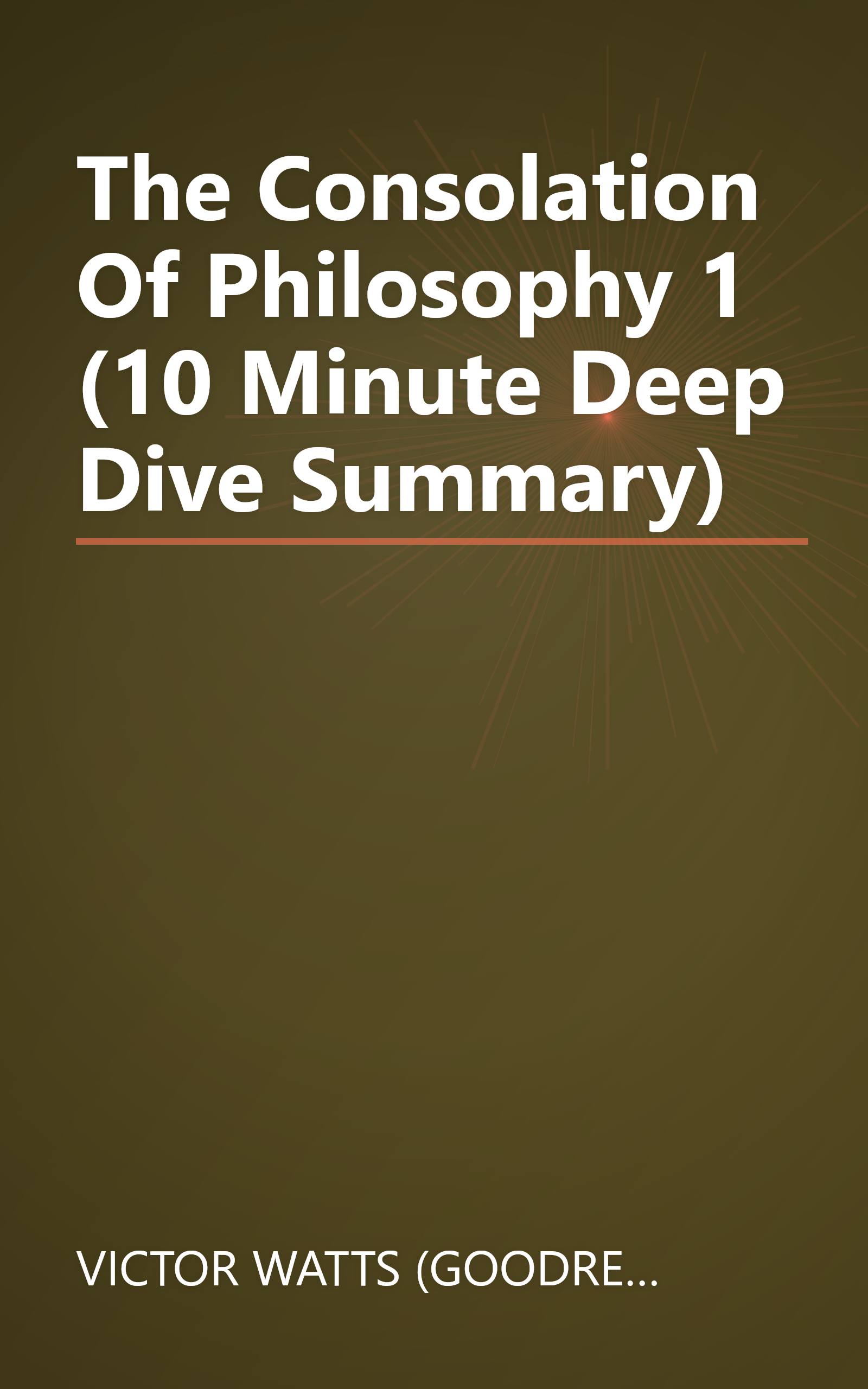 The Consolation Of Philosophy 1 (10 Minute   Deep Dive Summary) book cover