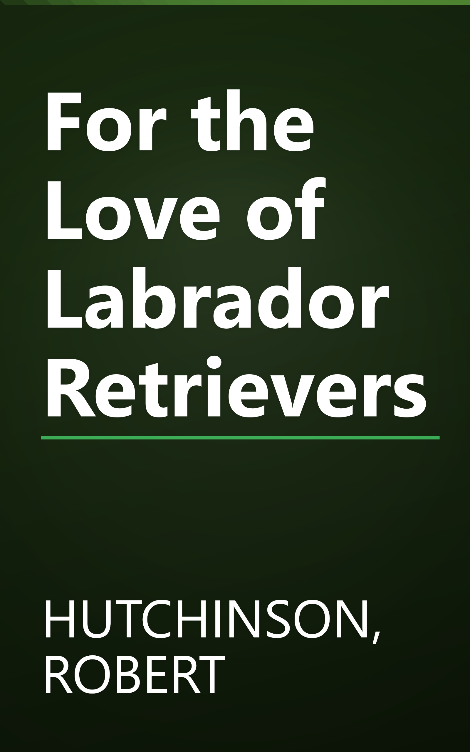 For the Love of Labrador Retrievers book cover