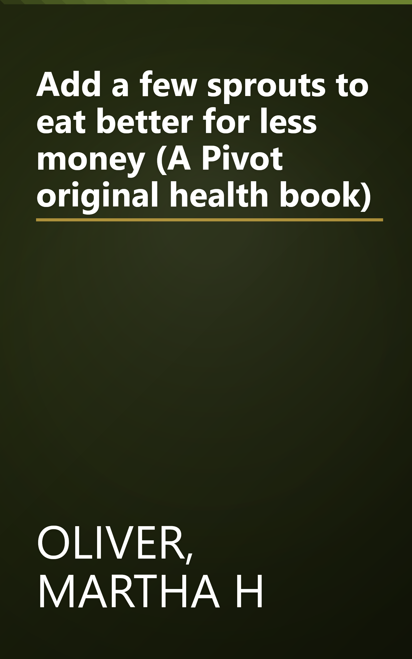 Add a few sprouts to eat better for less money (A Pivot original health book) book cover