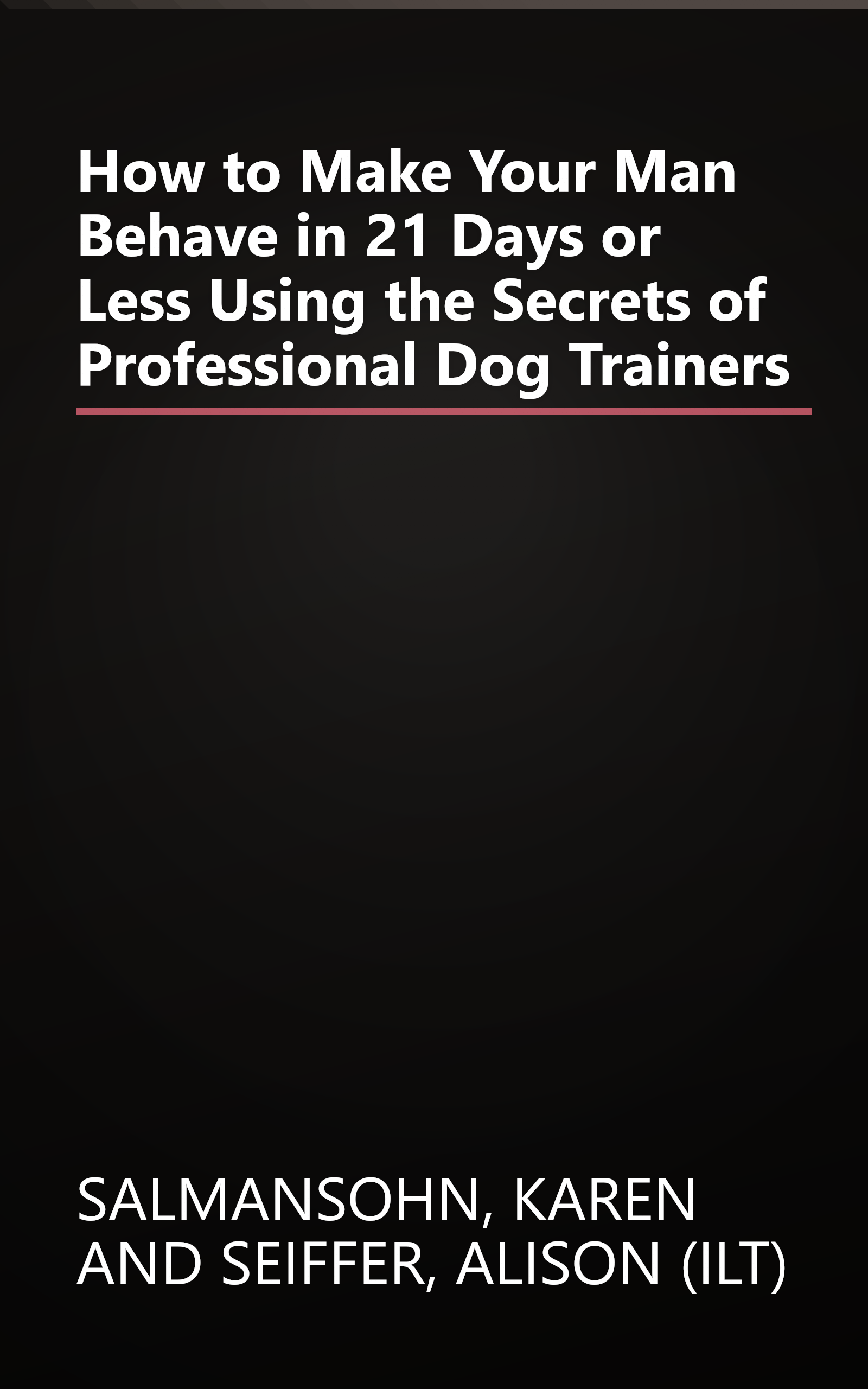 How to Make Your Man Behave in 21 Days or Less Using the Secrets of Professional Dog Trainers book cover