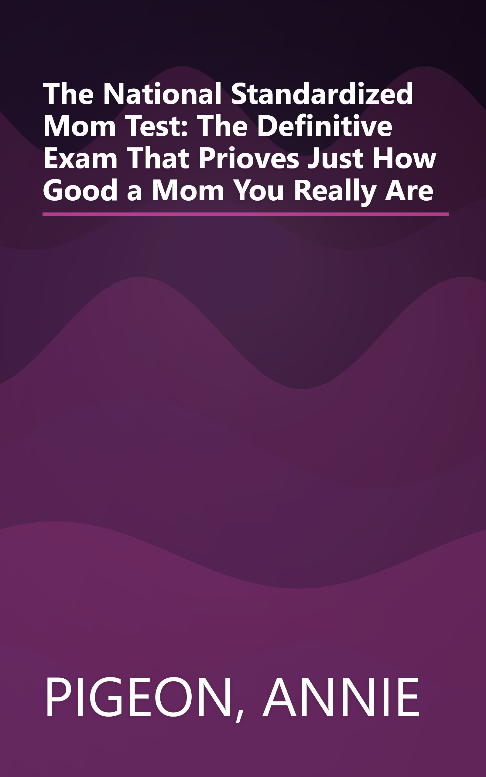 The National Standardized Mom Test: The Definitive Exam That Prioves Just How Good a Mom You Really Are book cover
