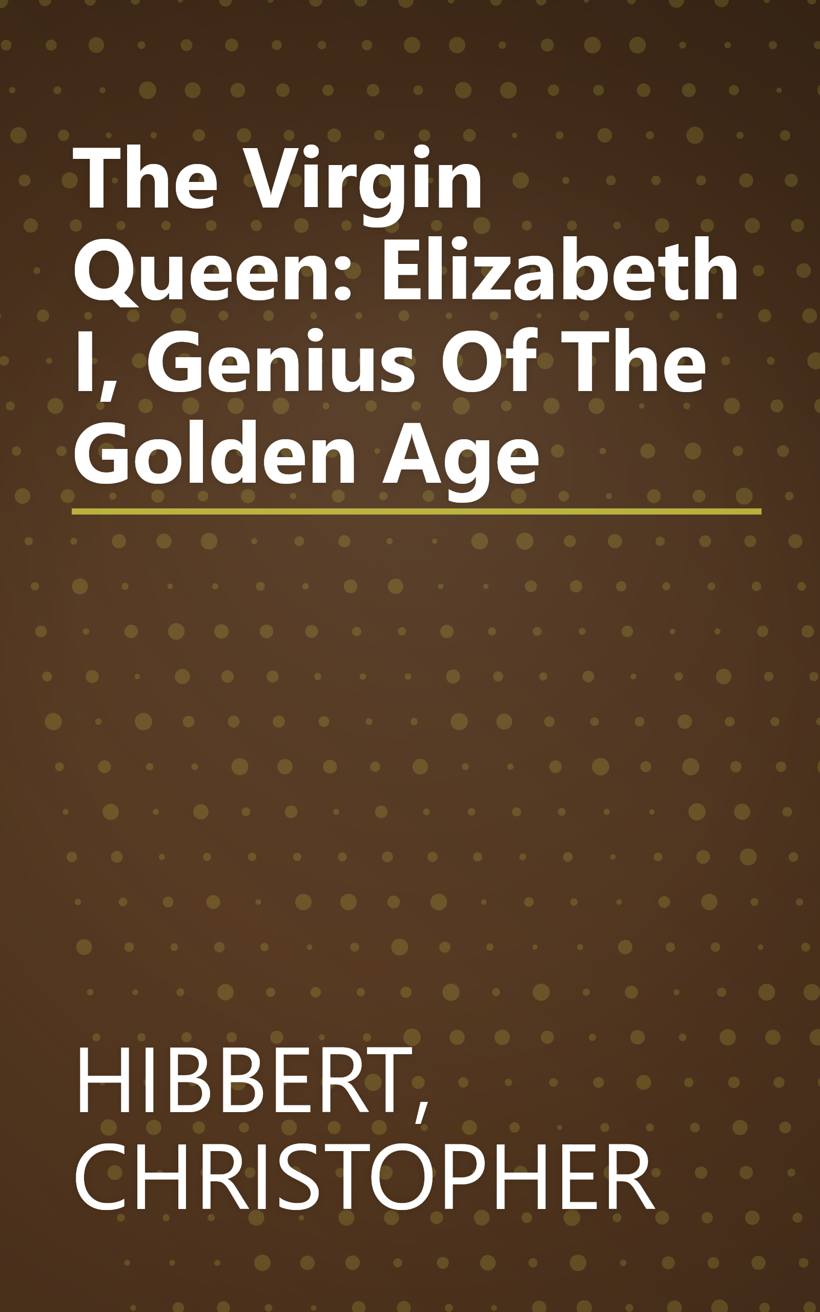The Virgin Queen: Elizabeth I, Genius Of The Golden Age book cover