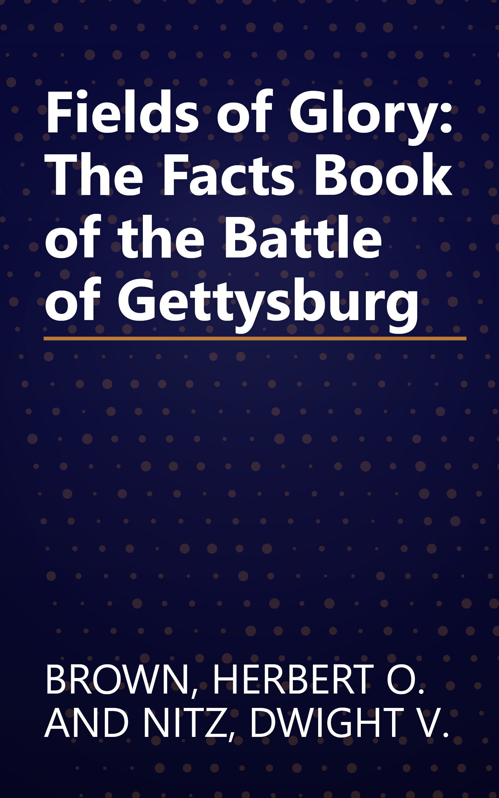 Fields of Glory: The Facts Book of the Battle of Gettysburg book cover