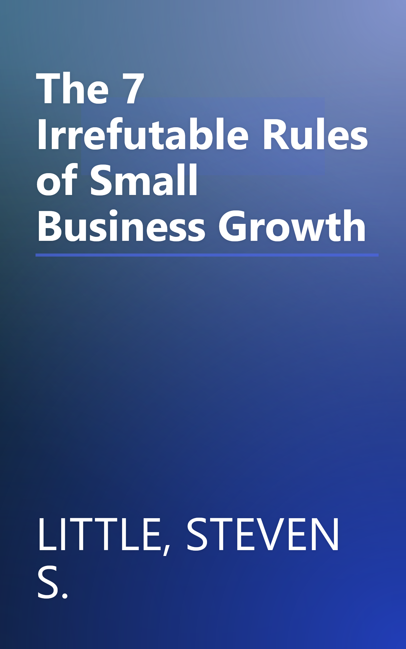 The 7 Irrefutable Rules of Small Business Growth book cover