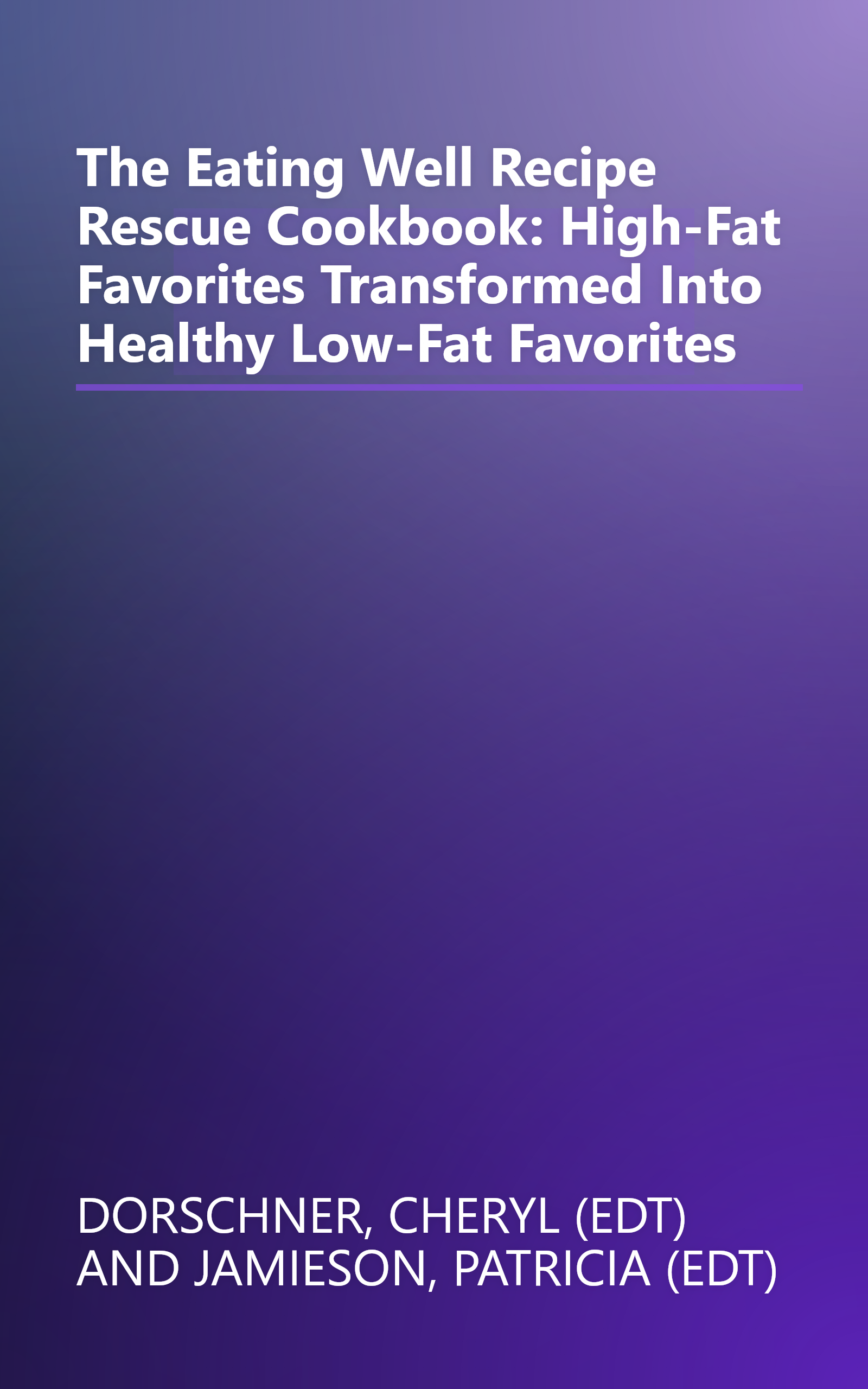 The Eating Well Recipe Rescue Cookbook: High-Fat Favorites Transformed Into Healthy Low-Fat Favorites book cover